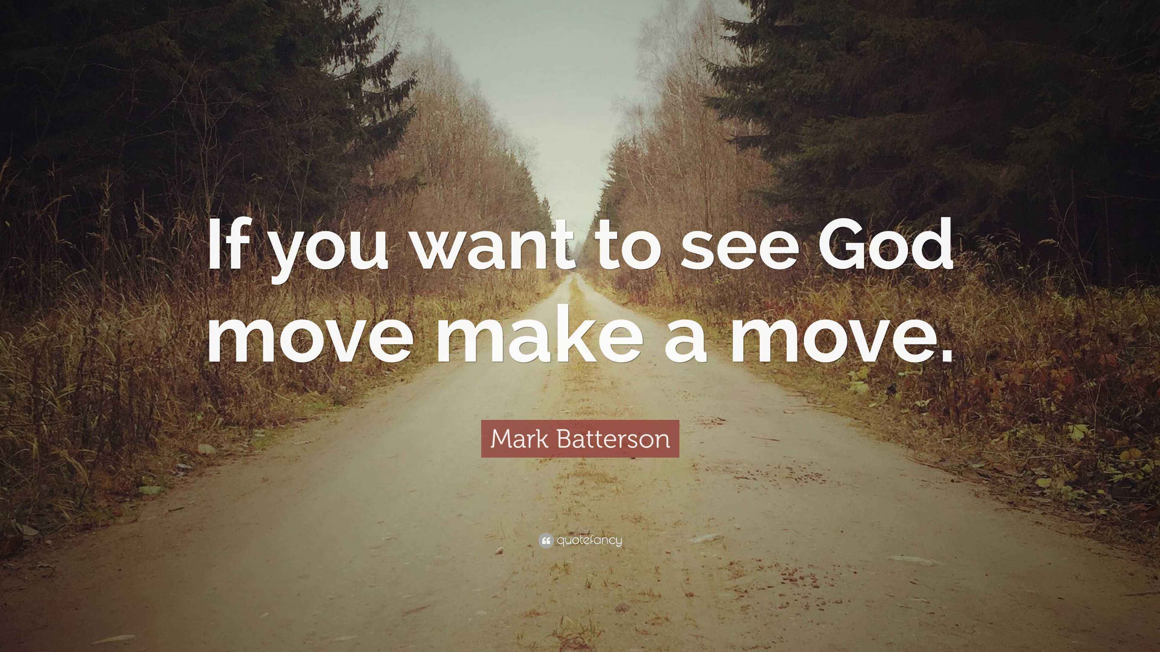 Mark Batterson Quote: “If you want to see God move make a move.”