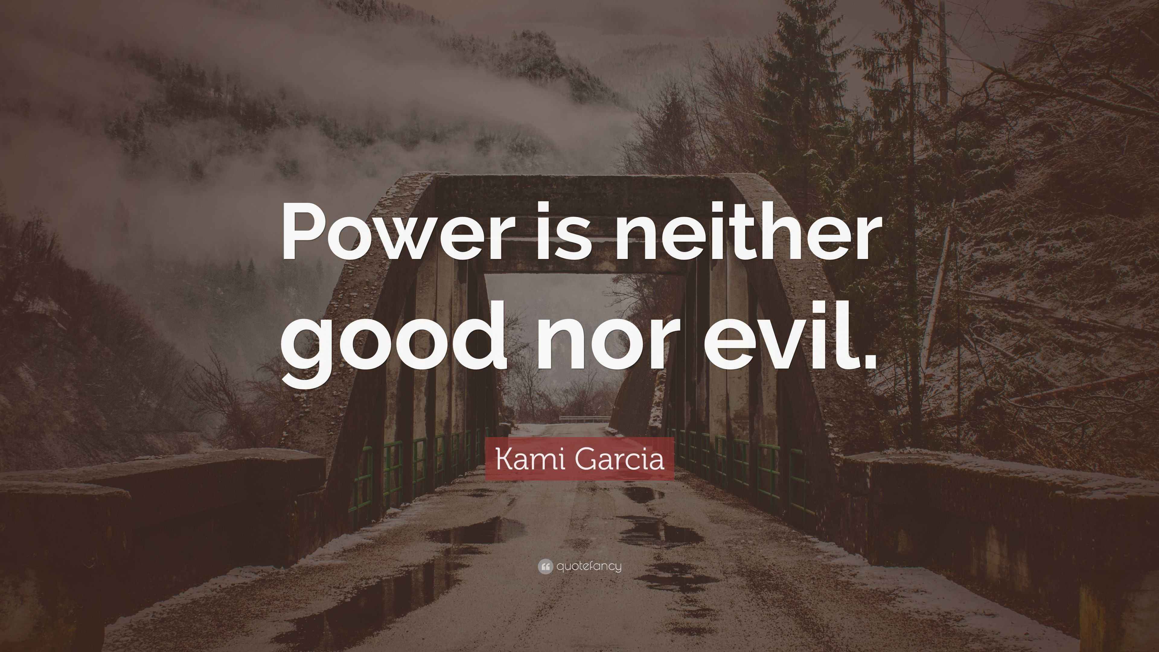Kami Garcia Quote: “Power is neither good nor evil.”
