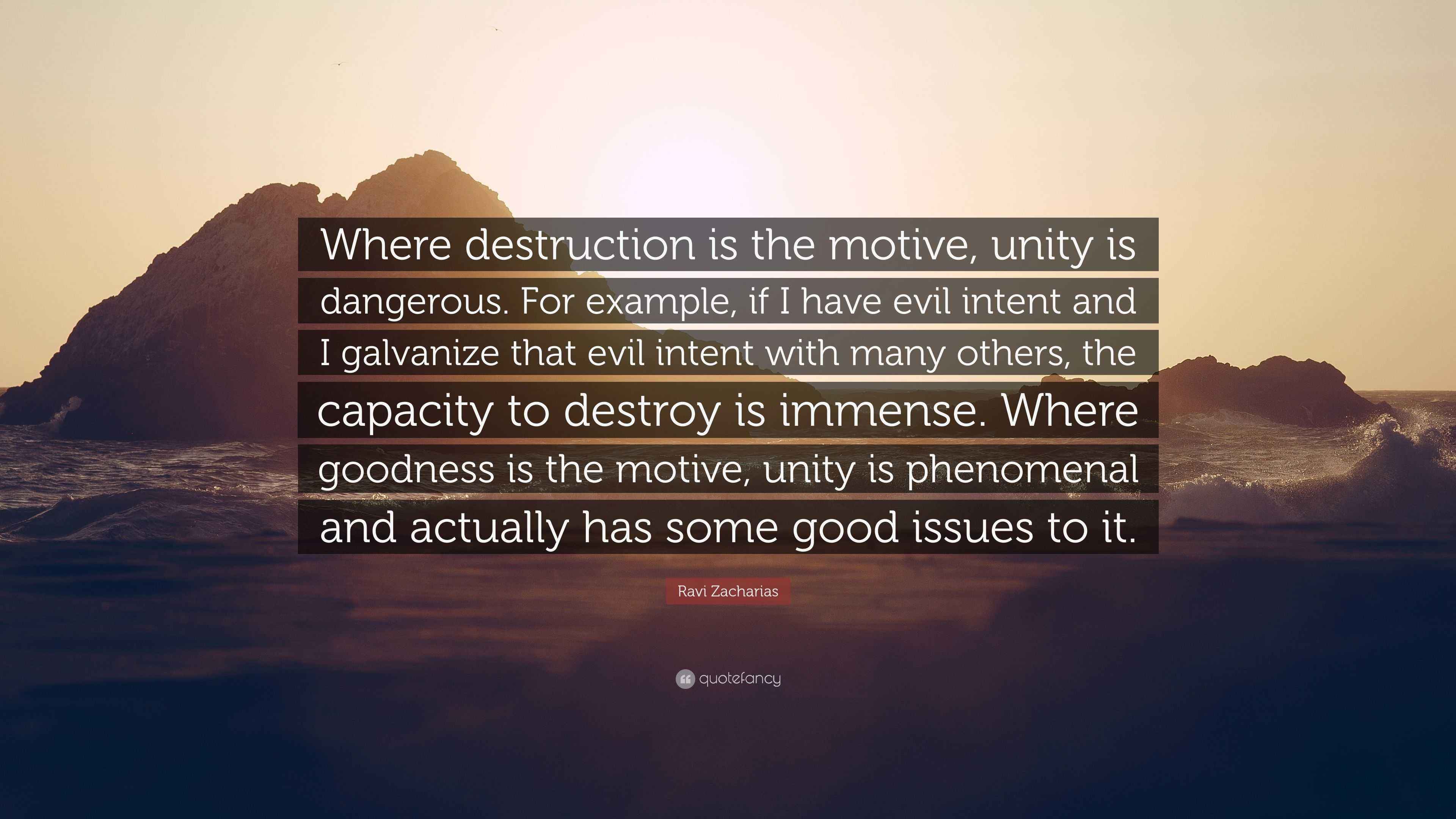 Ravi Zacharias Quote: “Where destruction is the motive, unity is ...