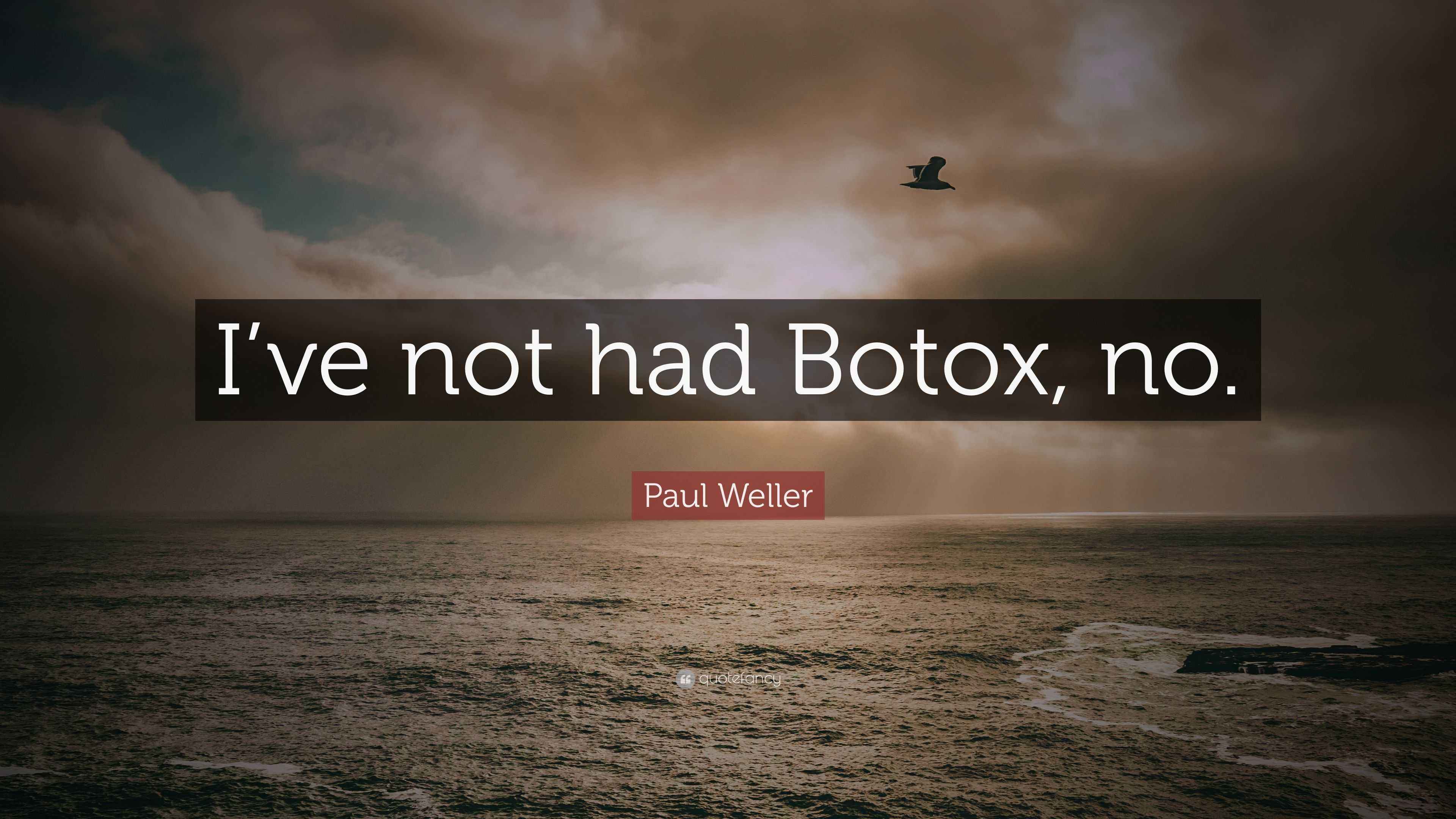Paul Weller Quote: “I’ve not had Botox, no.”
