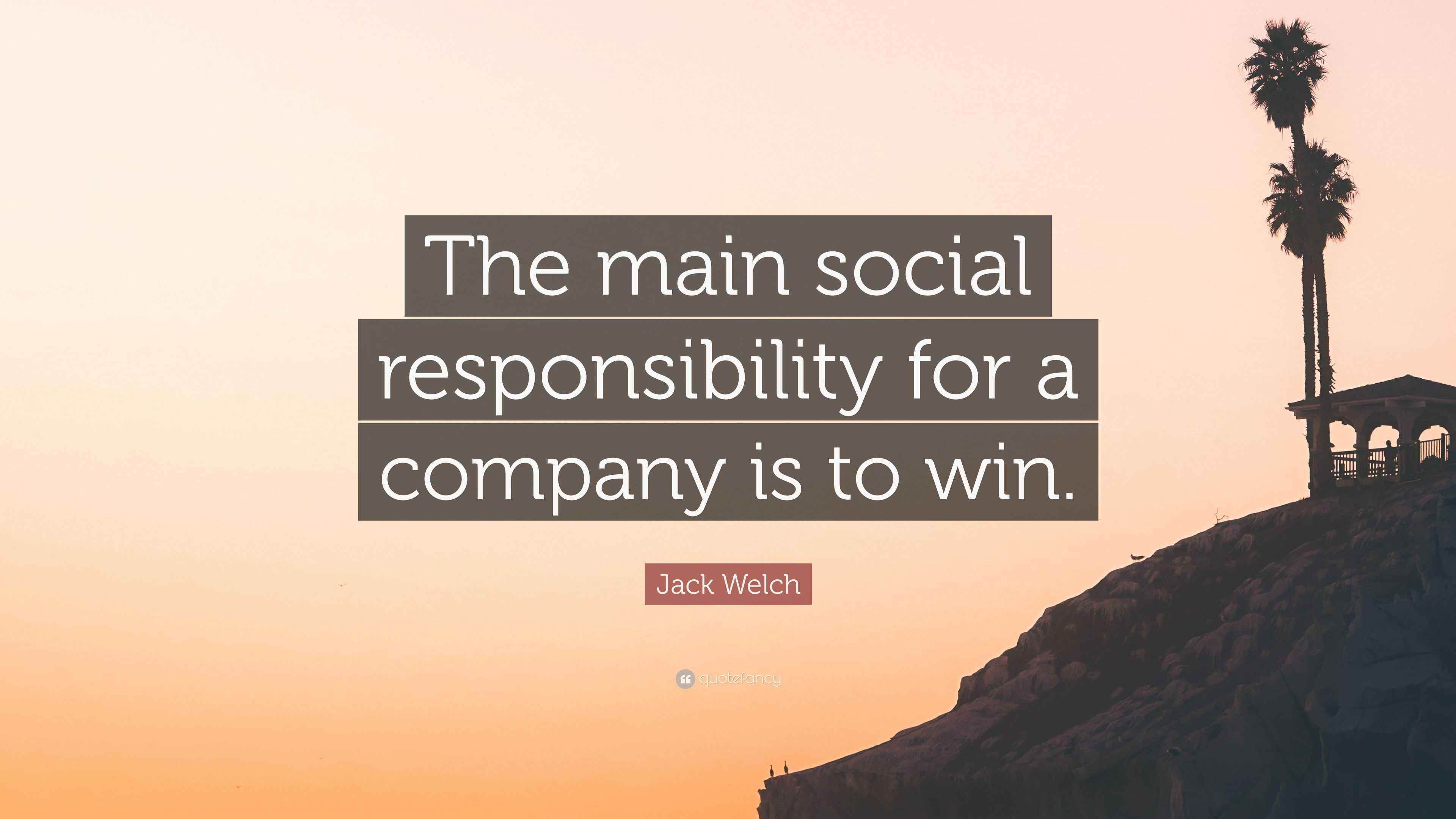 Jack Welch Quote: “The main social responsibility for a company is to win.”
