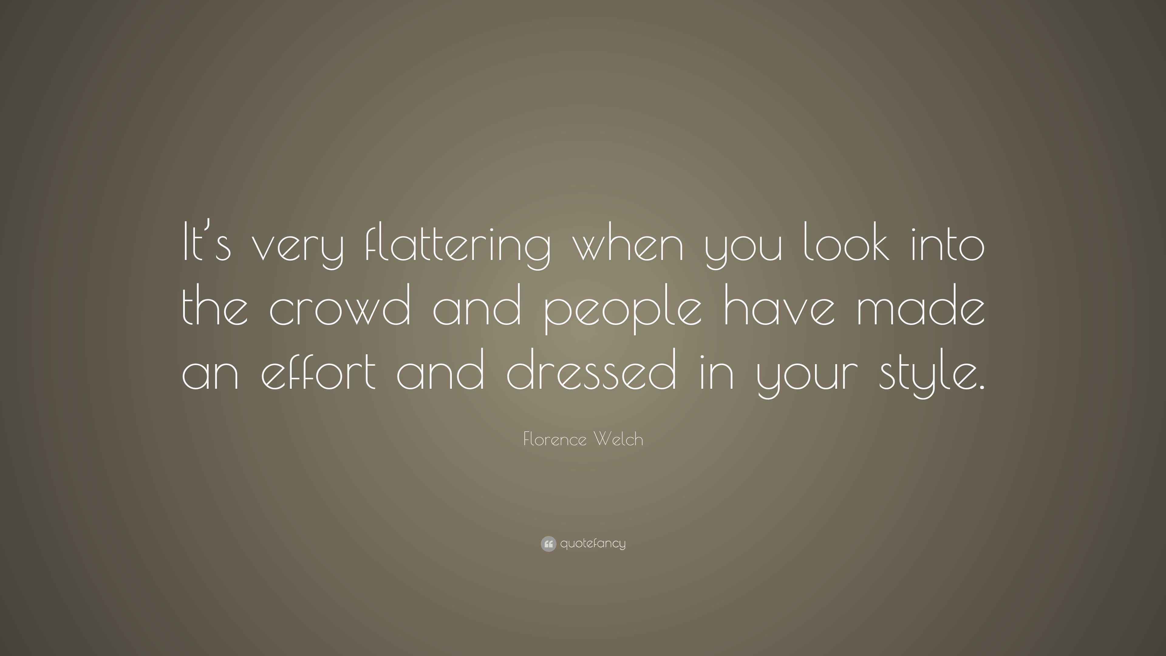 Florence Welch Quote: “It’s very flattering when you look into the ...