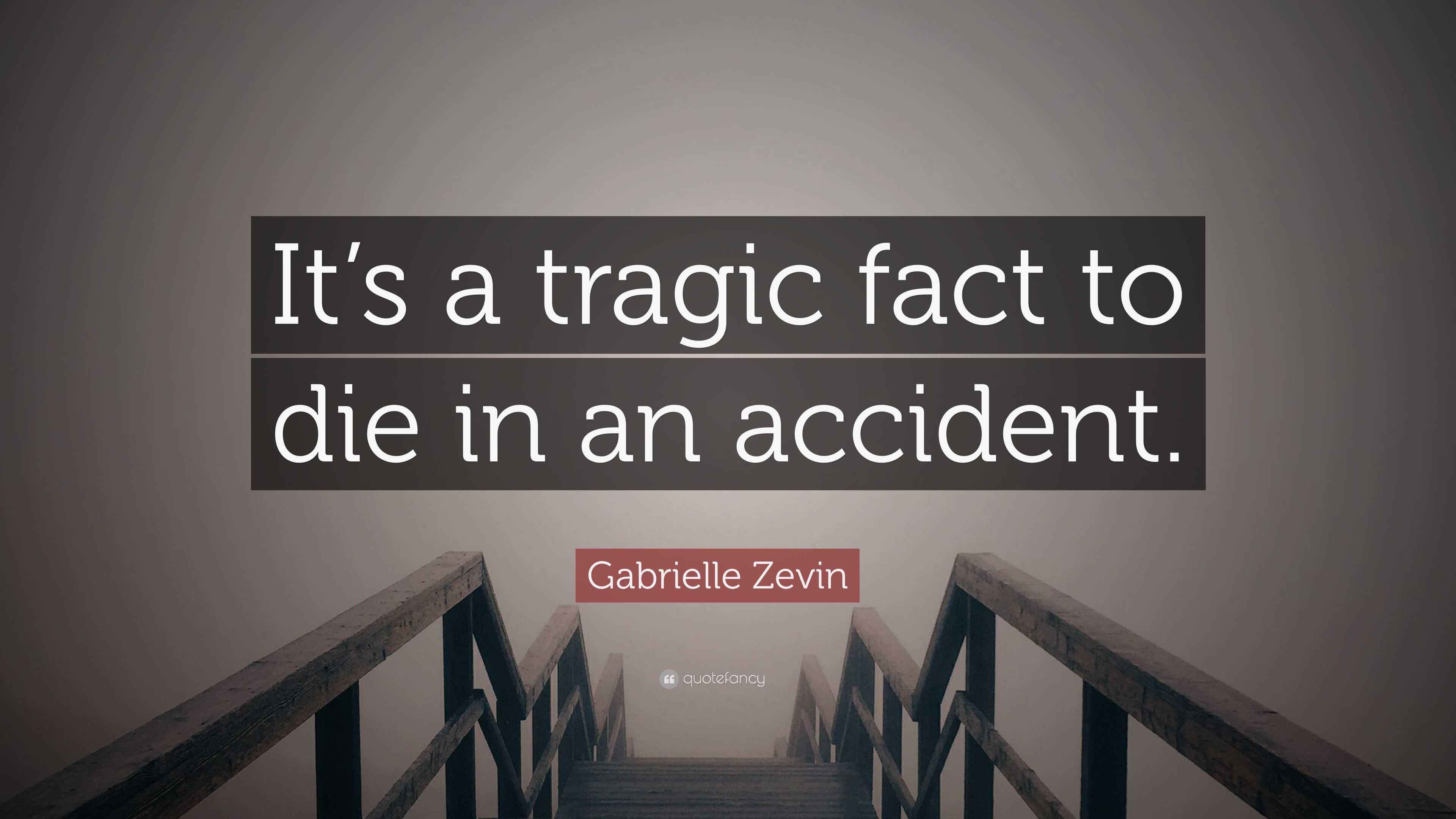 Gabrielle Zevin Quote: “It’s a tragic fact to die in an accident.”
