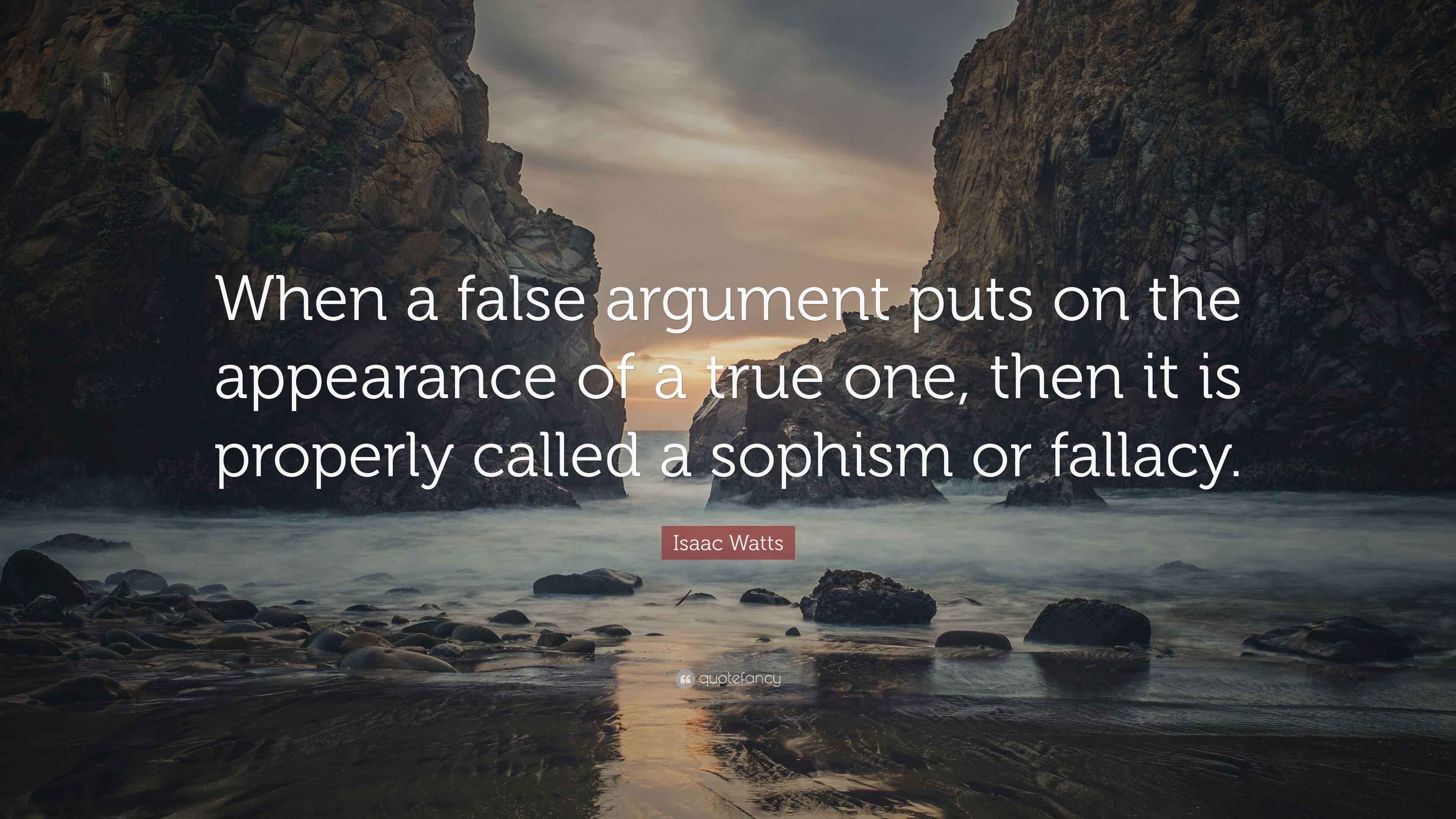 Isaac Watts Quote: “When a false argument puts on the appearance of a ...