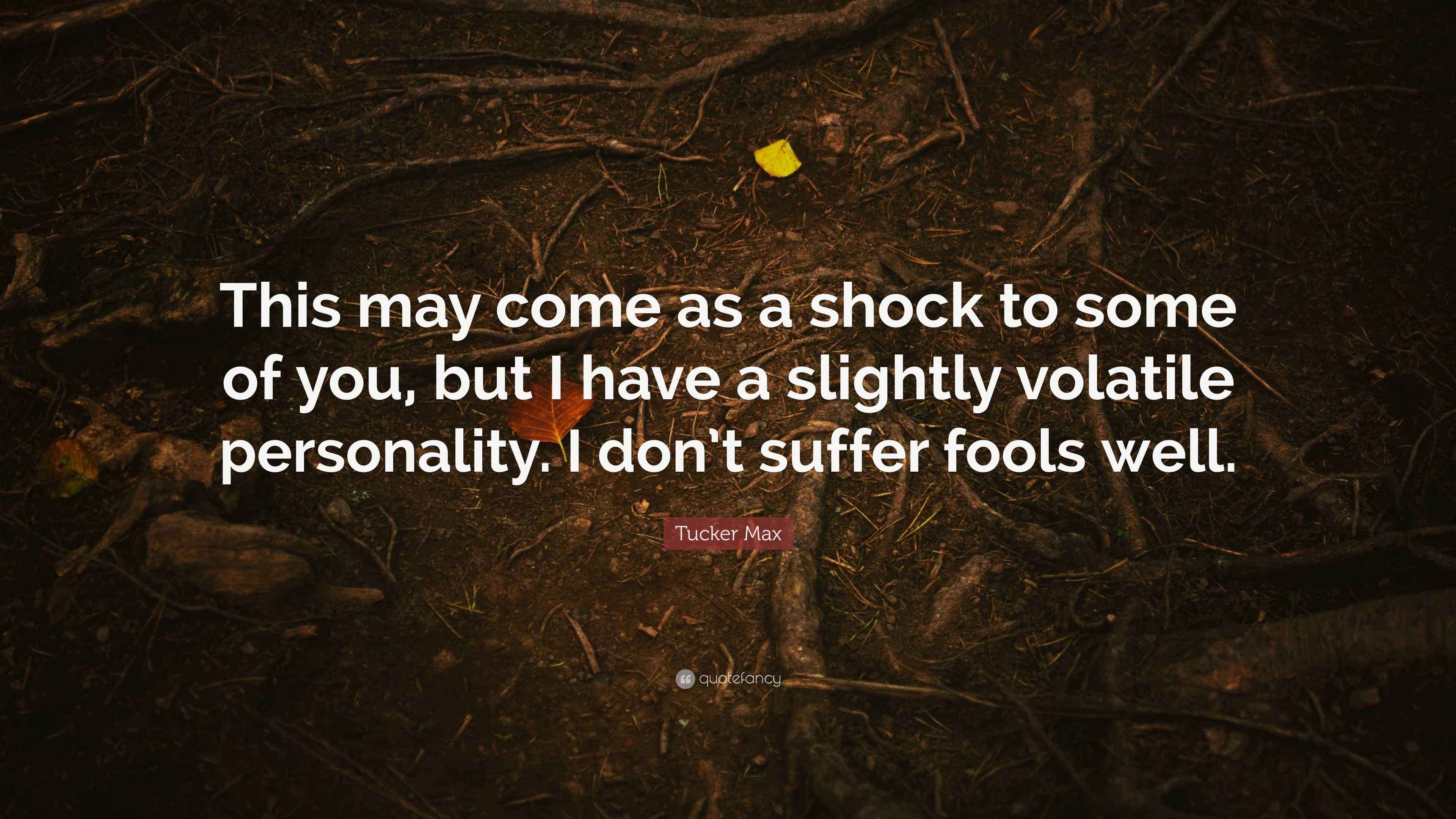 Tucker Max Quote: “This may come as a shock to some of you, but I have ...