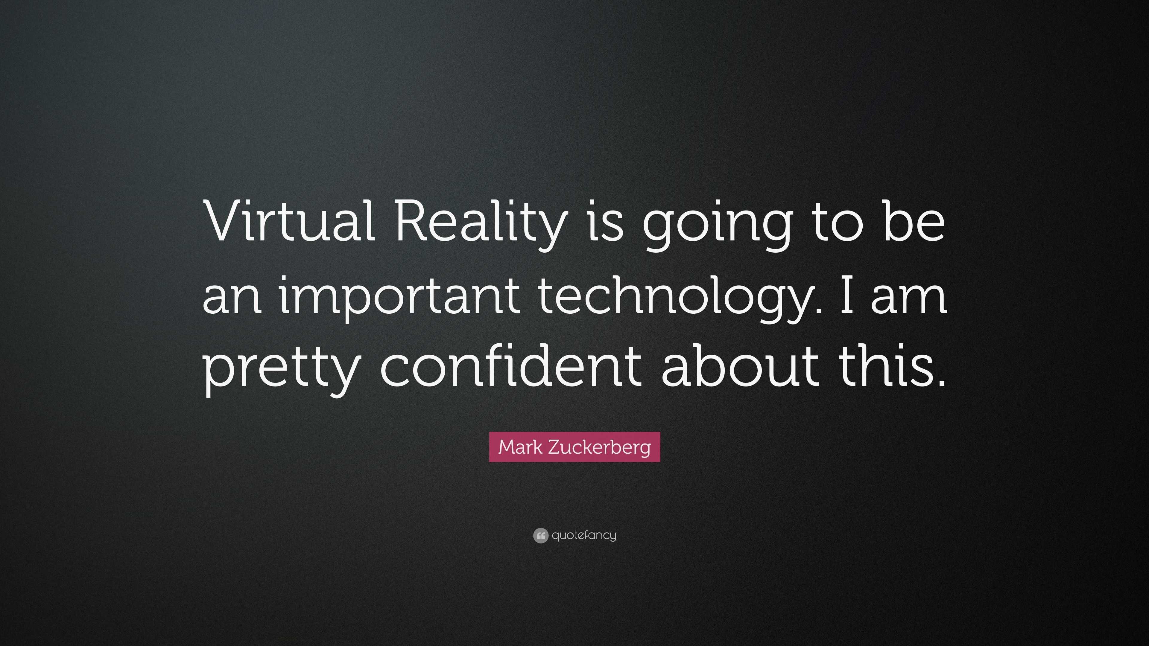 Mark Zuckerberg Quote: “Virtual Reality is going to be an important ...