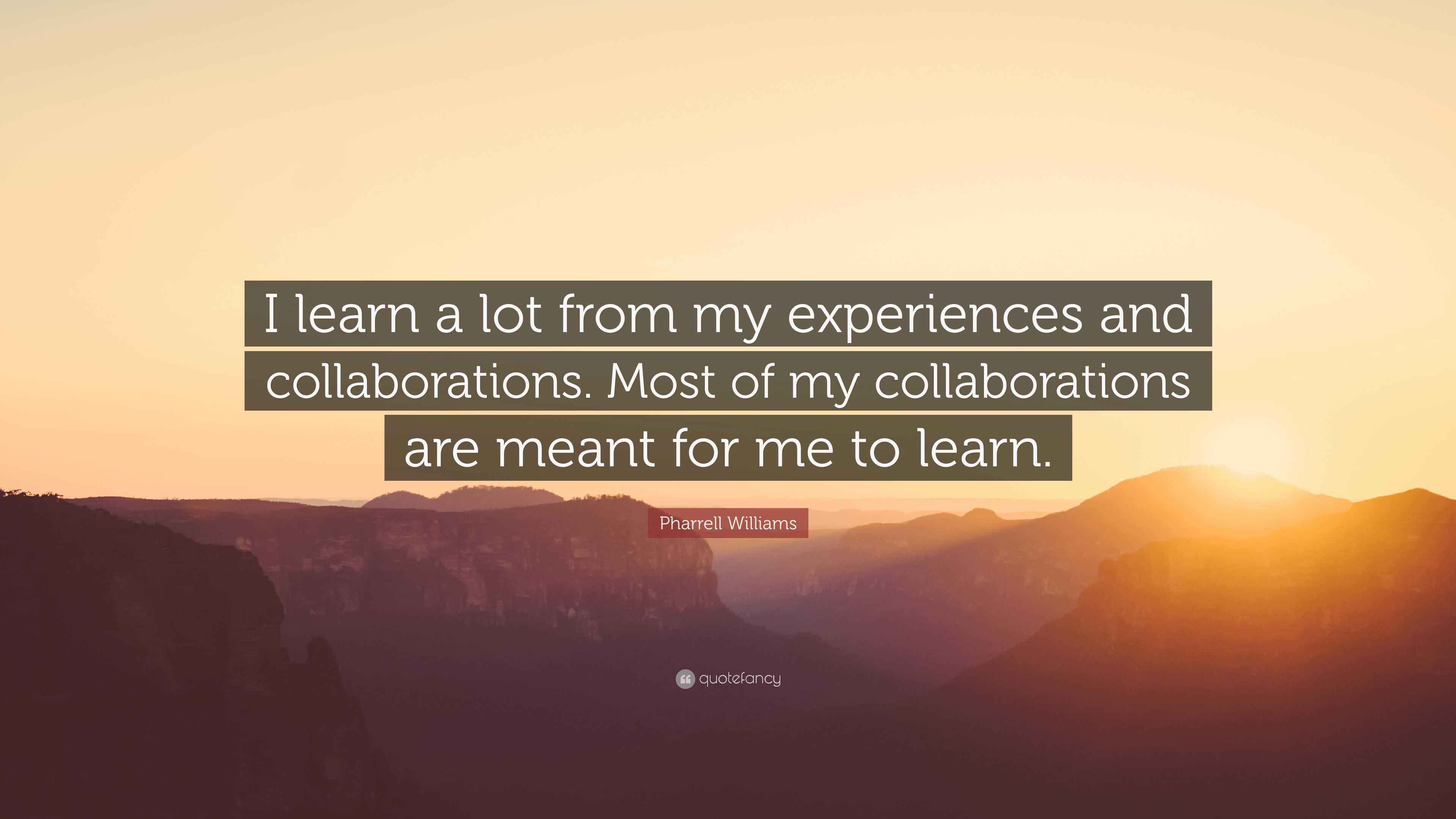 Pharrell Williams Quote: “I learn a lot from my experiences and ...