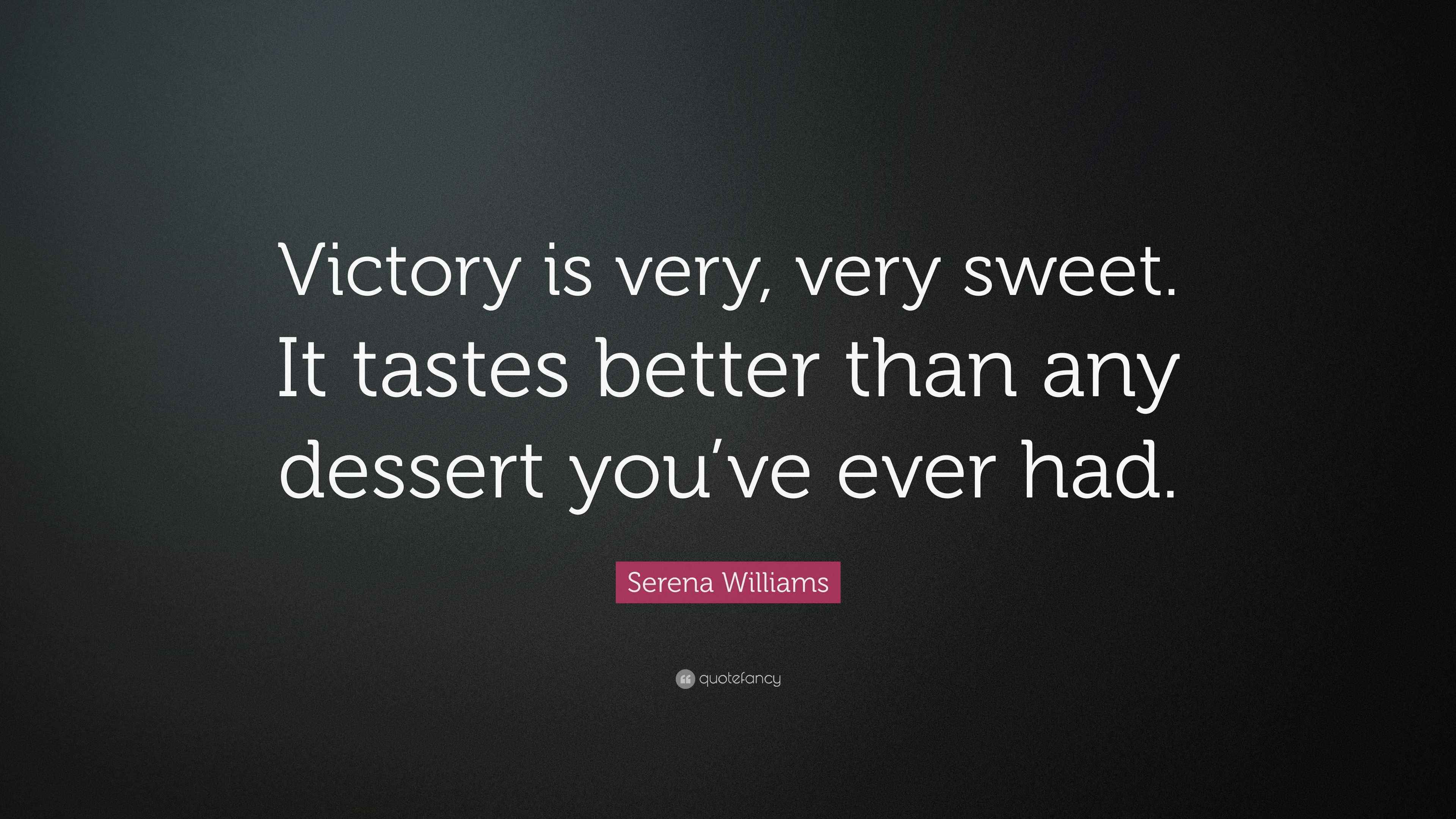 Serena Williams Quote: “Victory is very, very sweet. It tastes better ...
