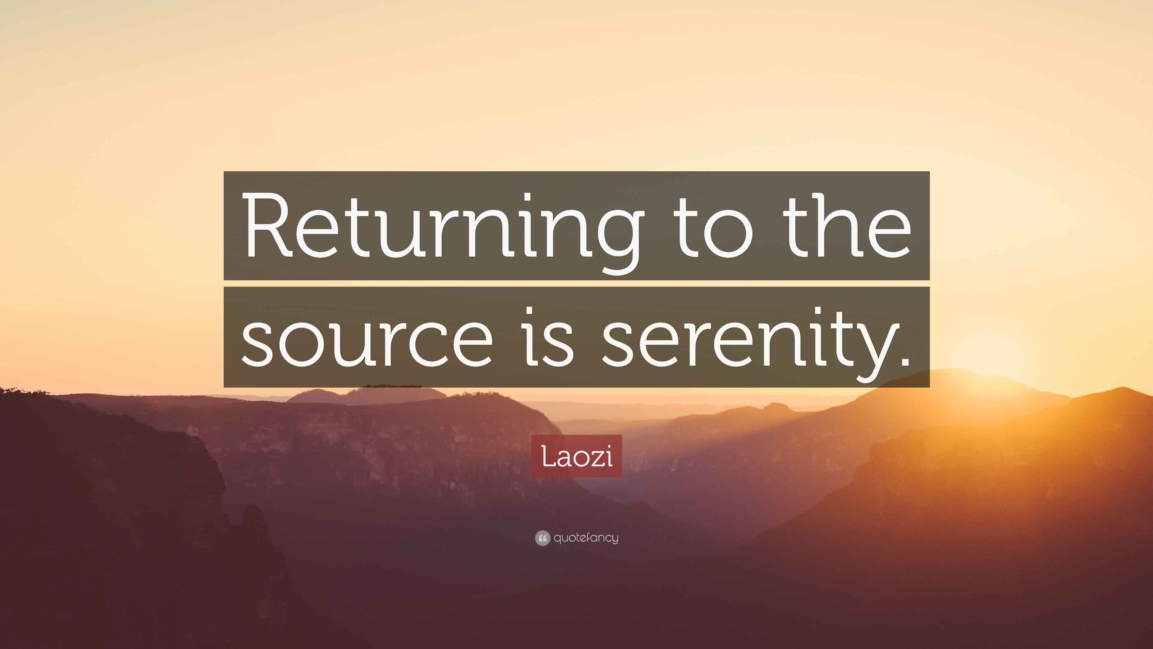 Laozi Quote: “Returning to the source is serenity.”