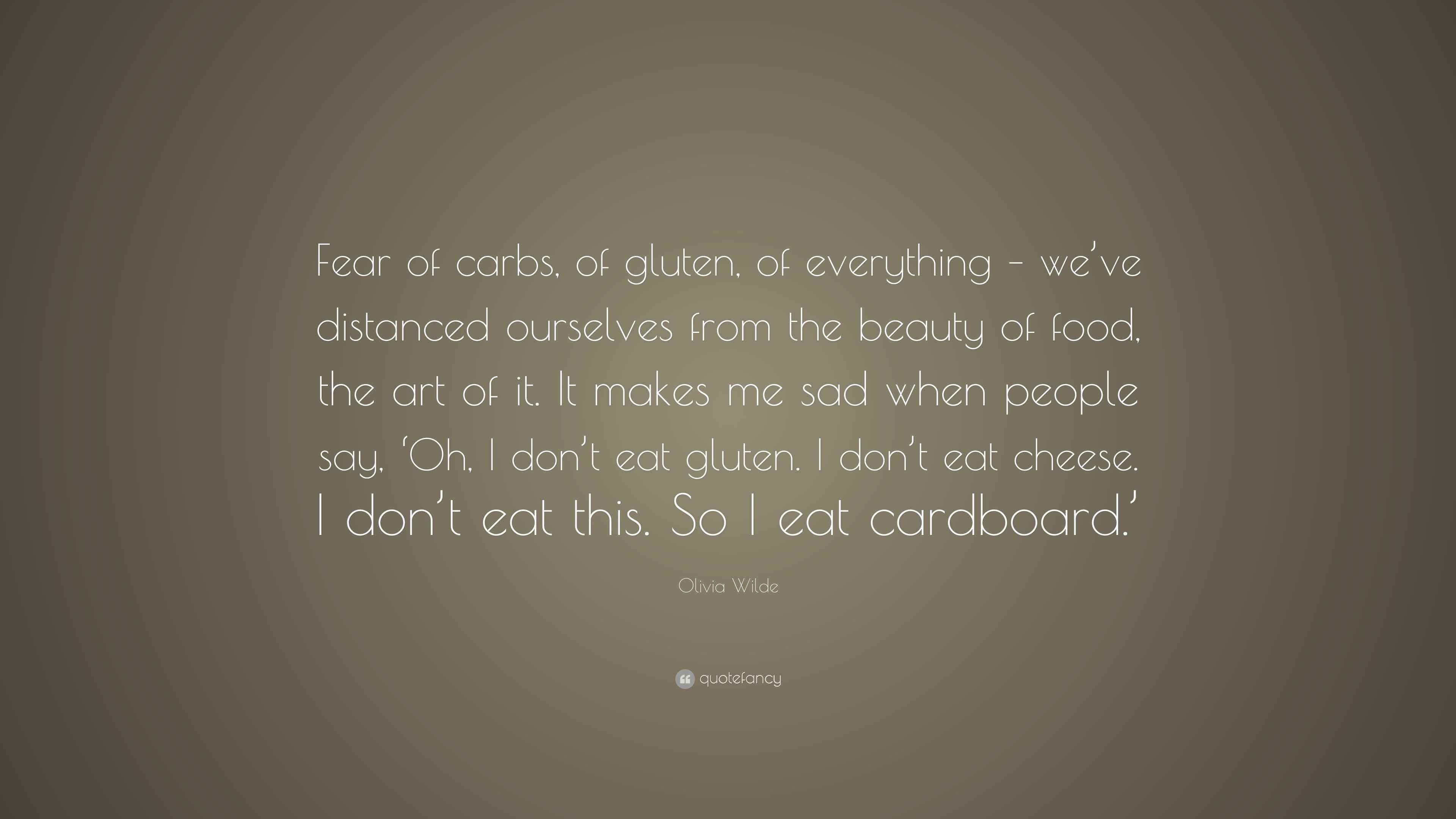 Olivia Wilde Quote: “Fear of carbs, of gluten, of everything – we’ve ...