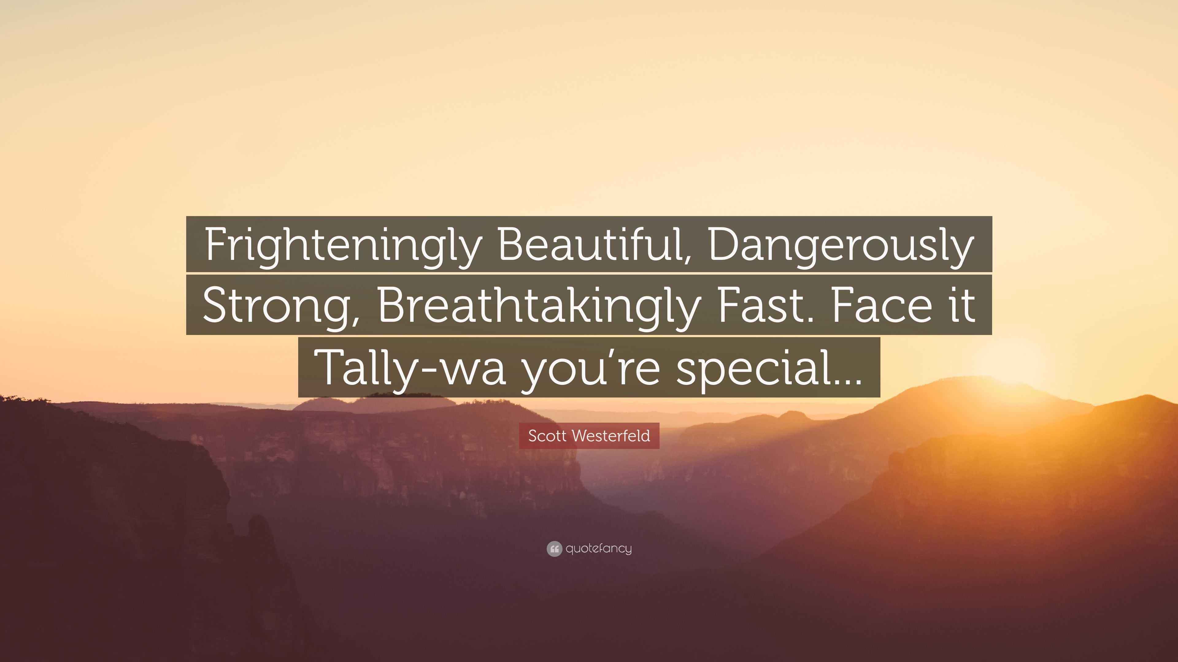 Scott Westerfeld Quote: “Frighteningly Beautiful, Dangerously Strong ...