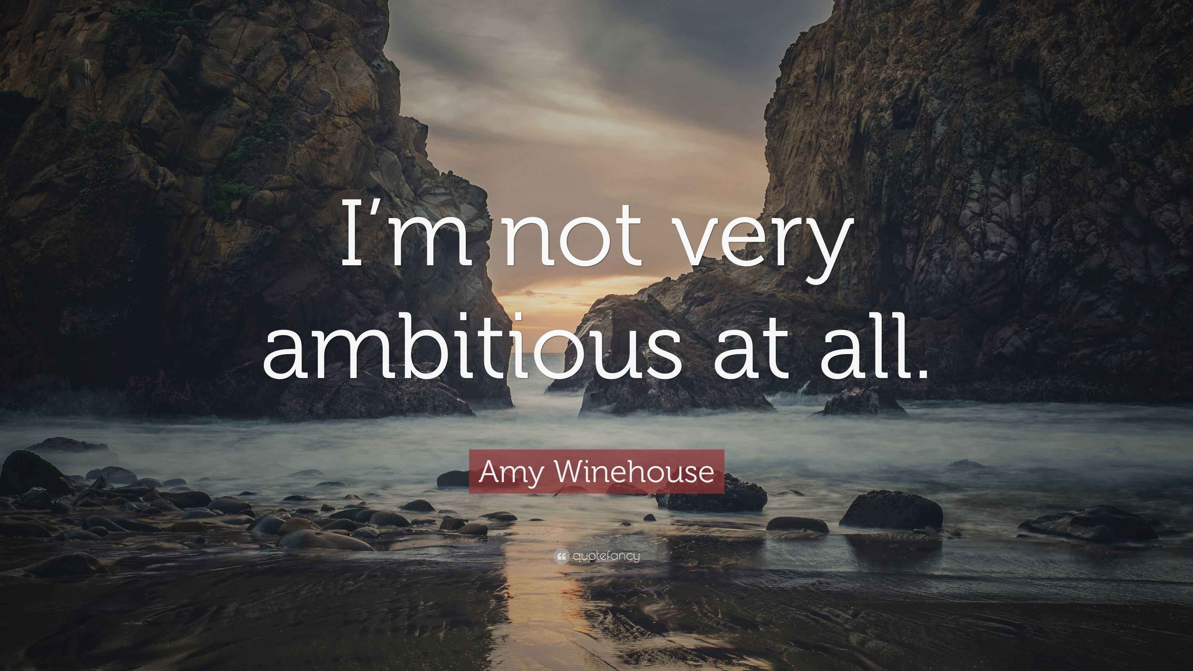 Amy Winehouse Quote: “I’m not very ambitious at all.”