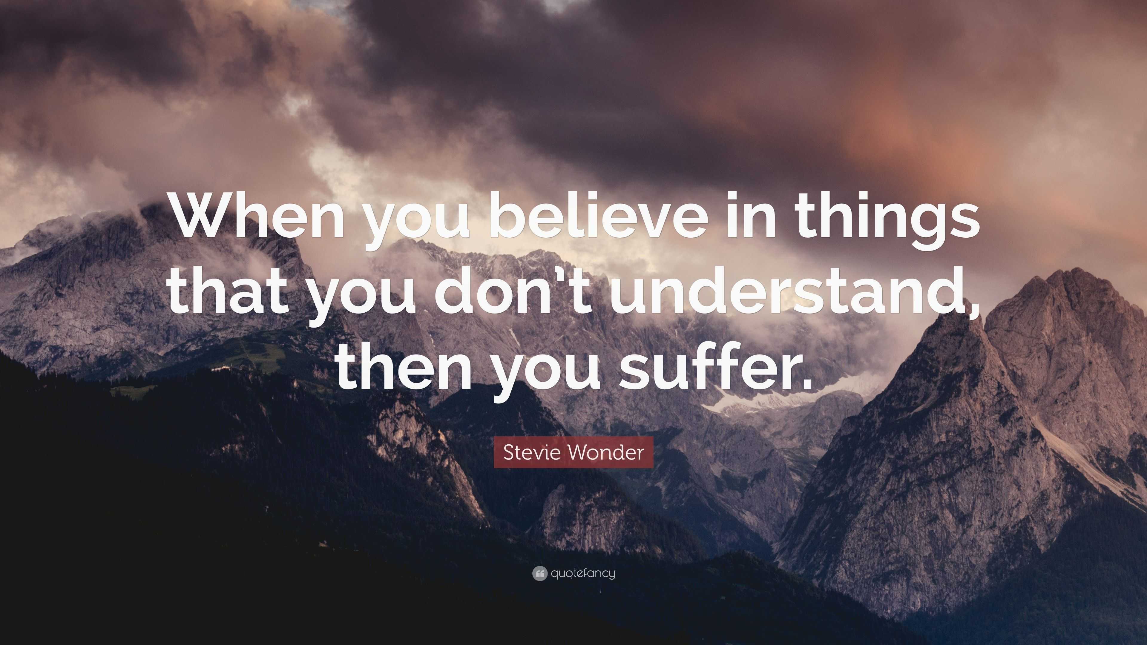 Stevie Wonder Quote: “When you believe in things that you don’t ...