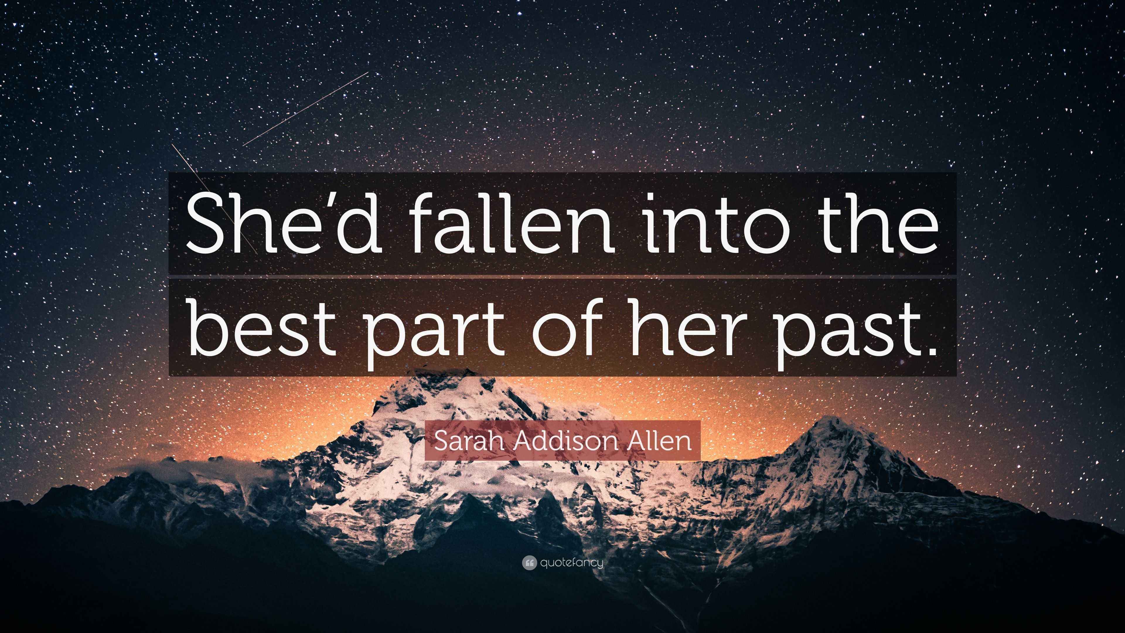 Sarah Addison Allen Quote: “She’d fallen into the best part of her past.”