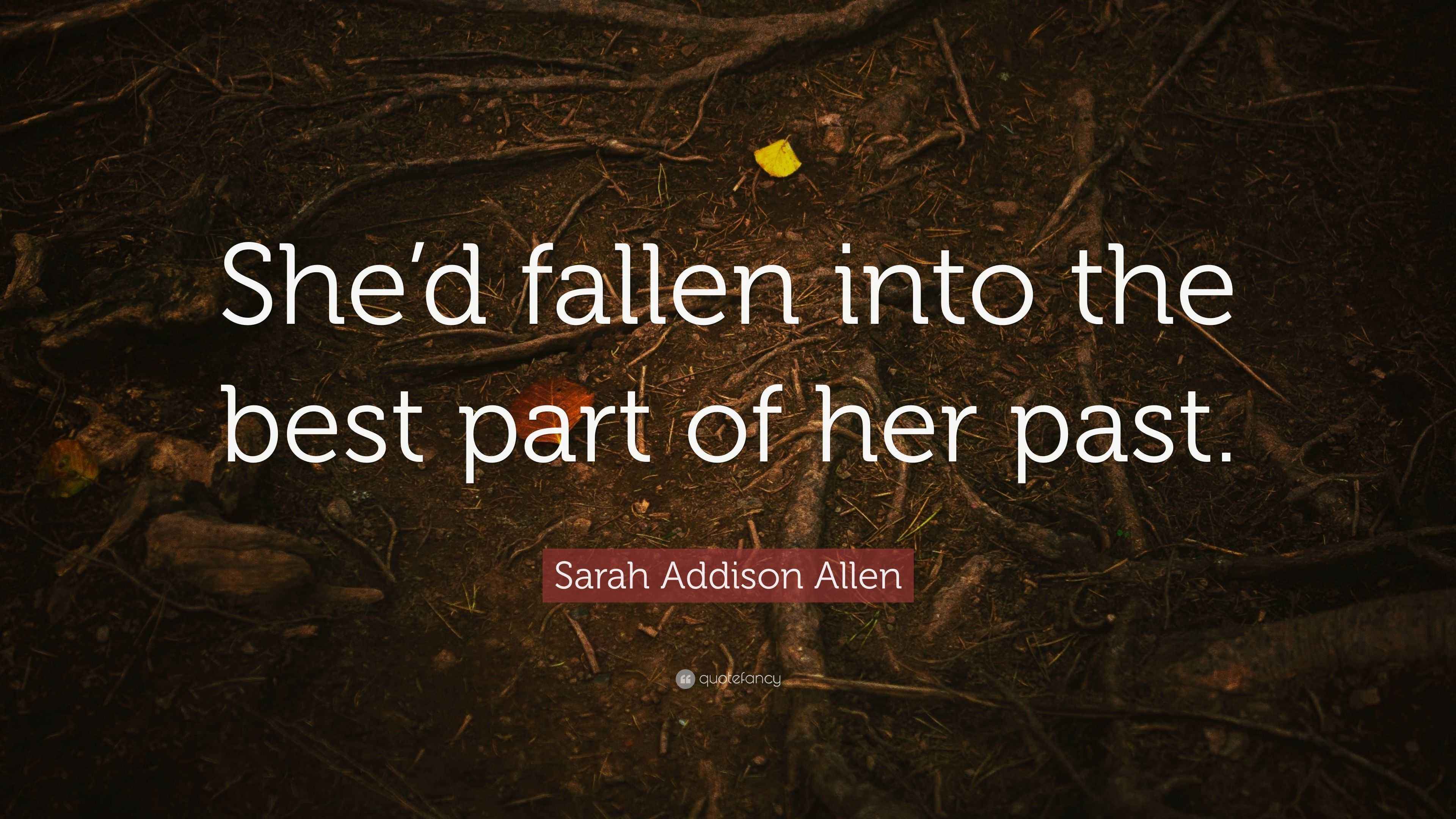Sarah Addison Allen Quote: “She’d fallen into the best part of her past.”