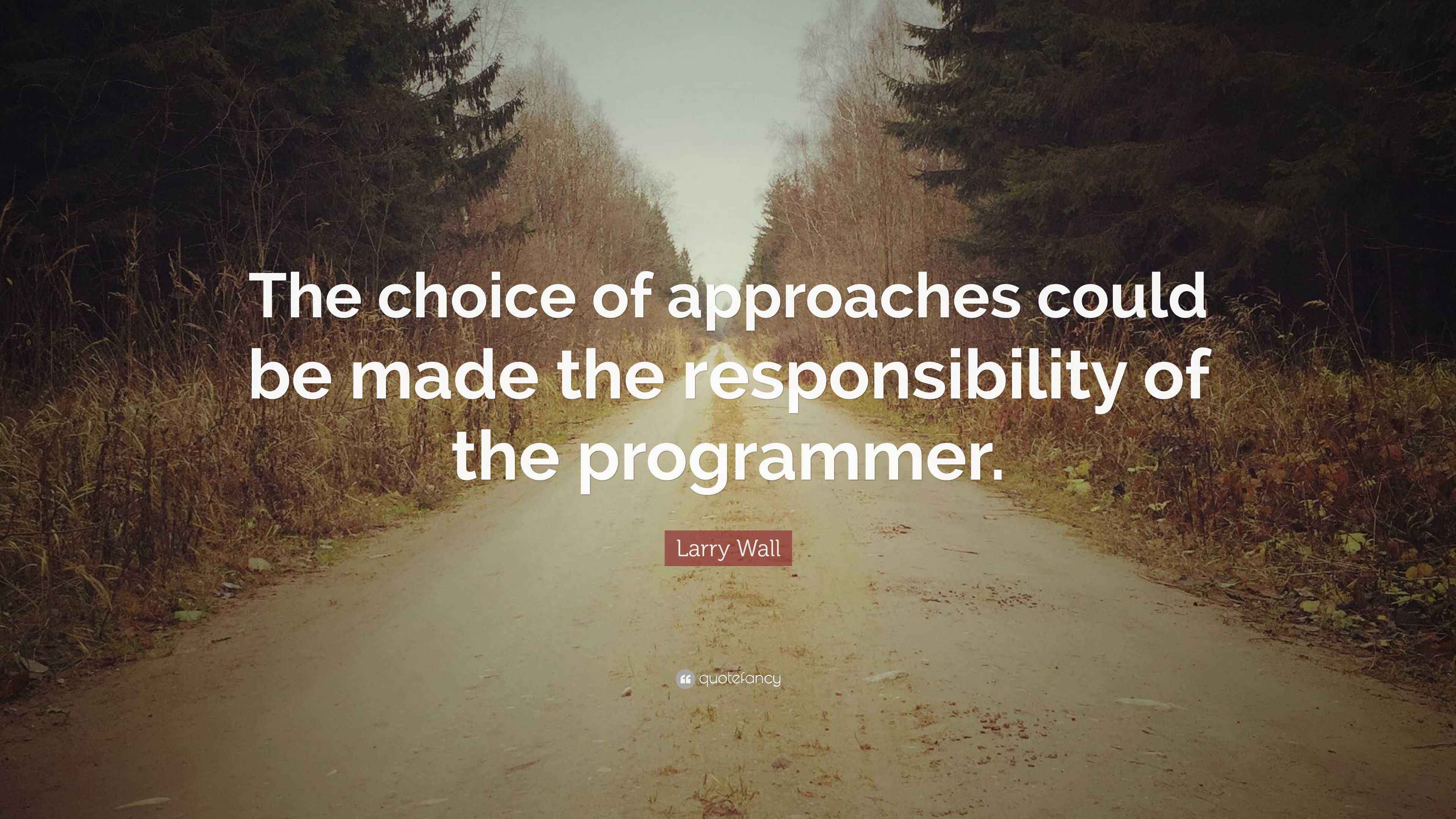 Larry Wall Quote: “The choice of approaches could be made the ...