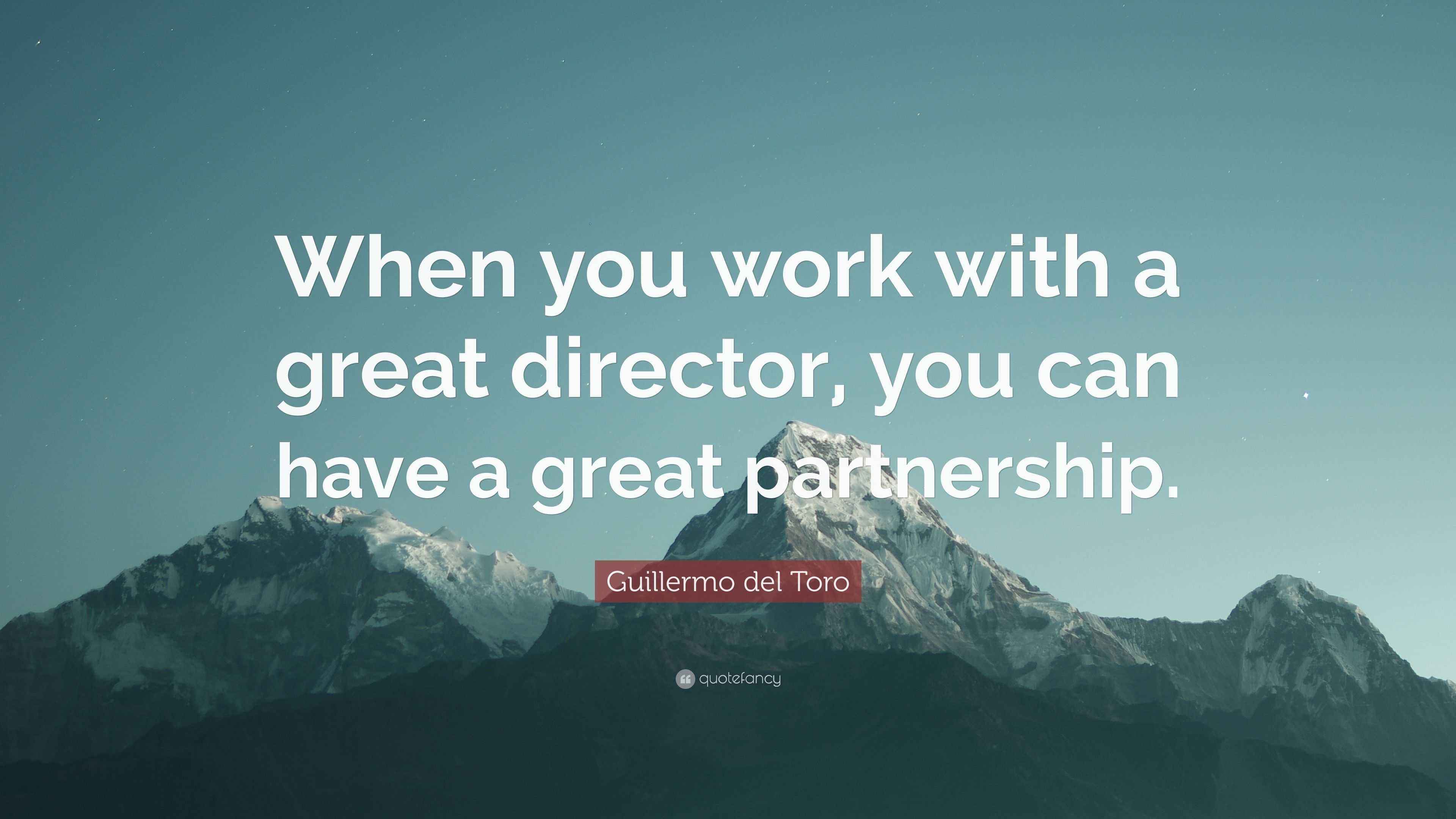 Guillermo del Toro Quote: “When you work with a great director, you can ...