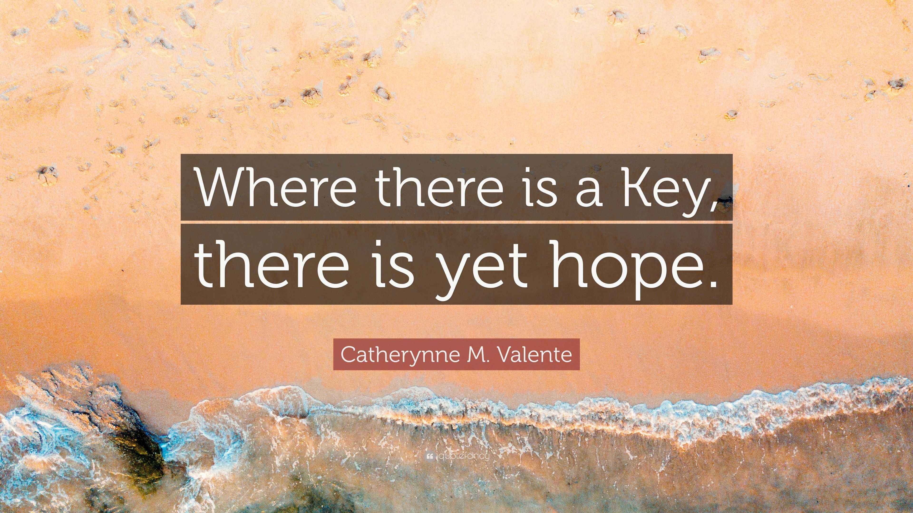 Catherynne M. Valente Quote: “Where there is a Key, there is yet hope.”