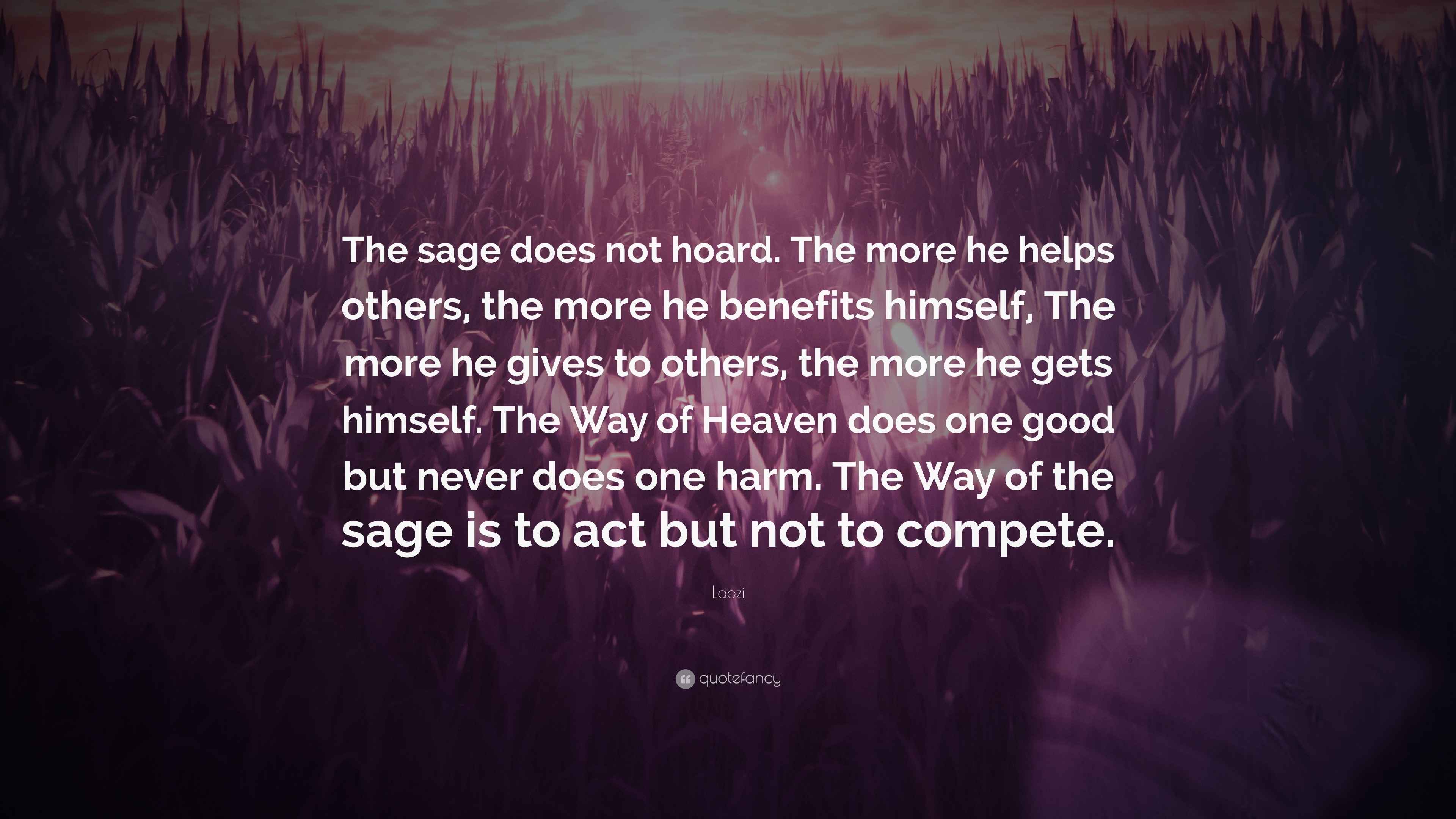 Laozi Quote: “The sage does not hoard. The more he helps others, the ...