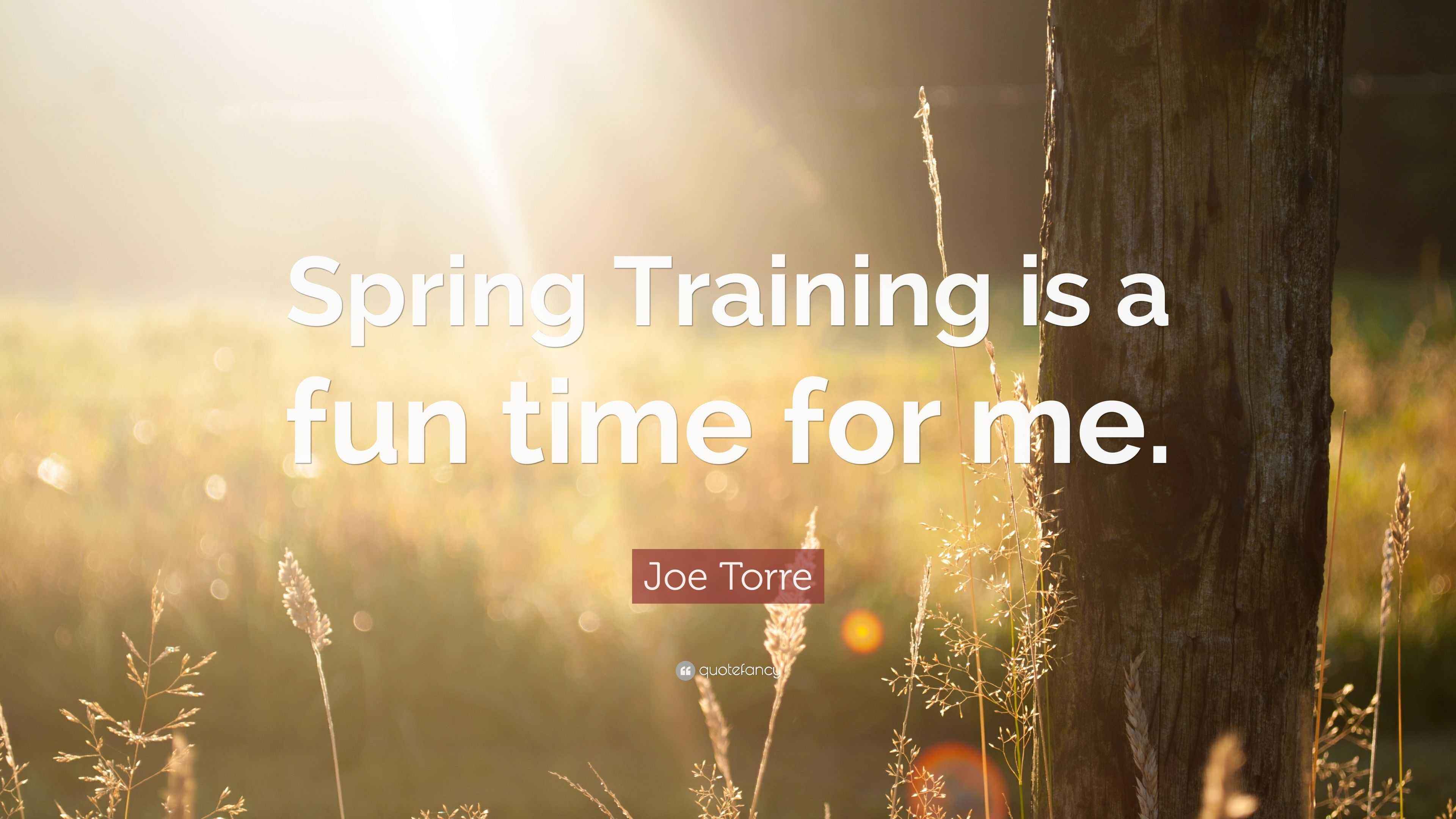 Joe Torre Quote: “Spring Training is a fun time for me.”