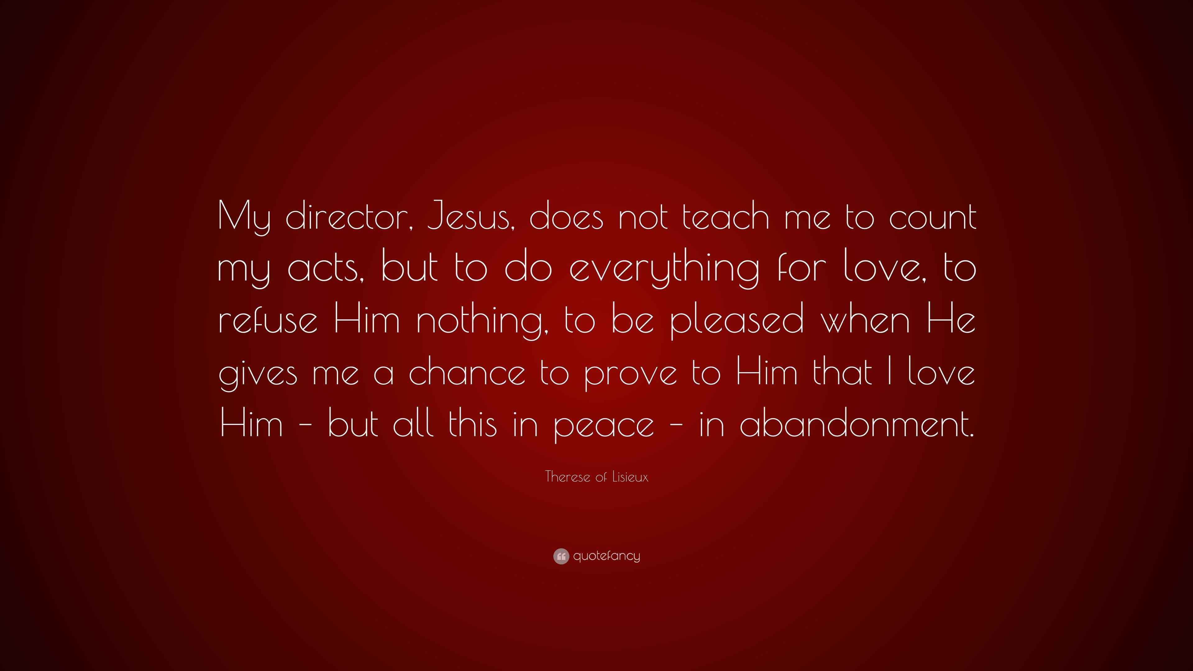 Therese of Lisieux Quote: “My director, Jesus, does not teach me to ...