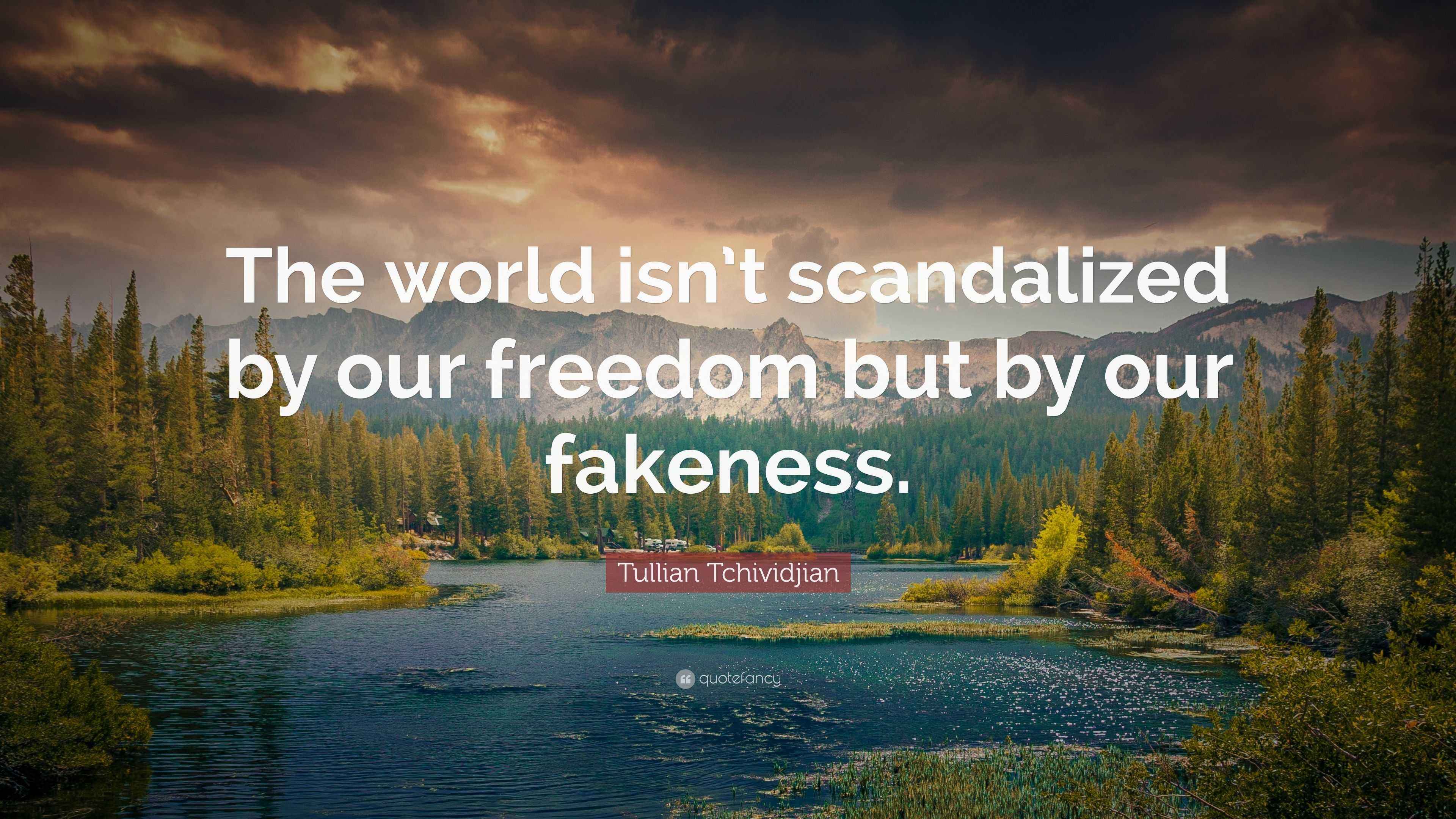 Tullian Tchividjian Quote: “The world isn’t scandalized by our freedom ...