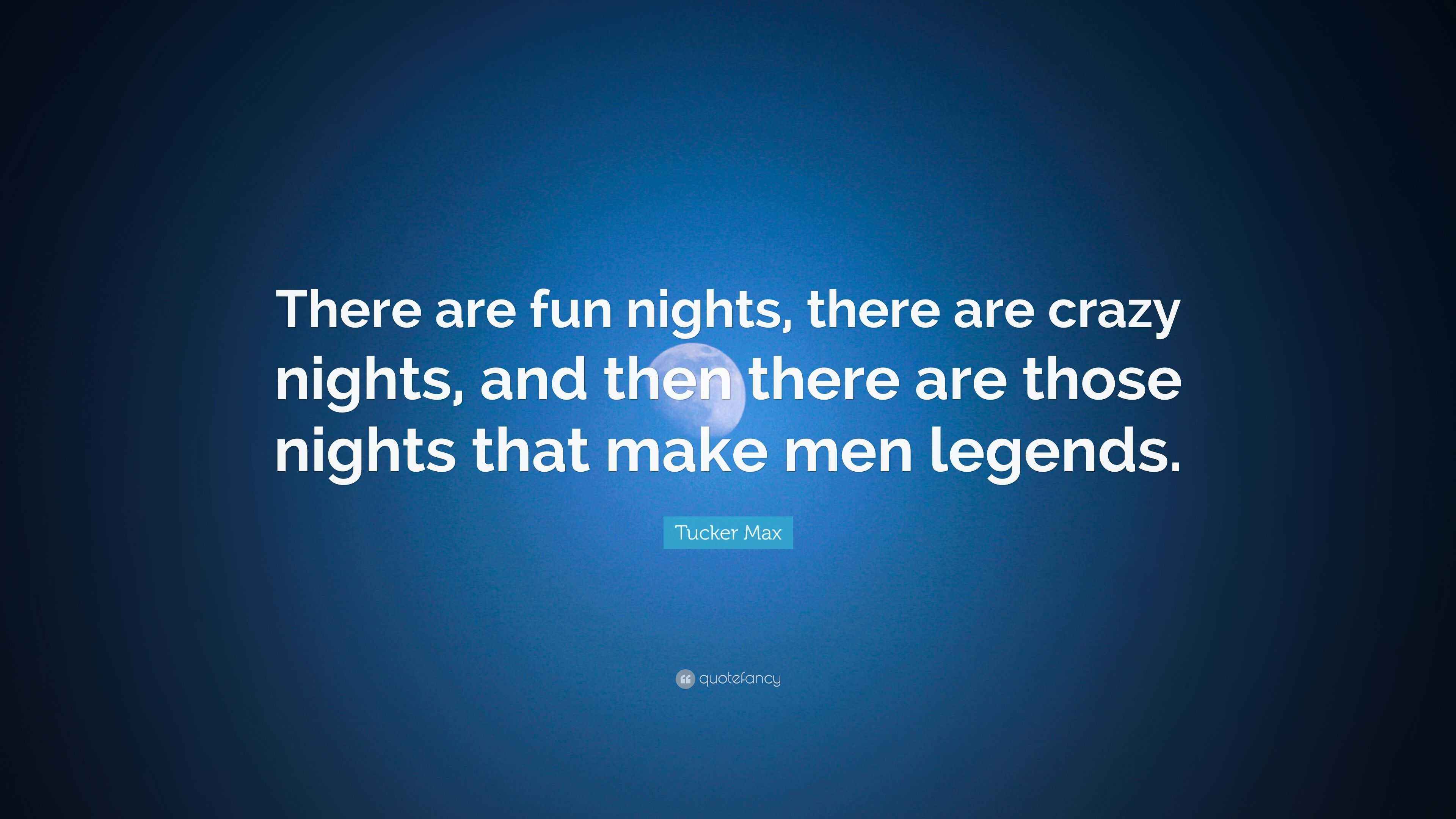 Tucker Max Quote: “There are fun nights, there are crazy nights, and ...