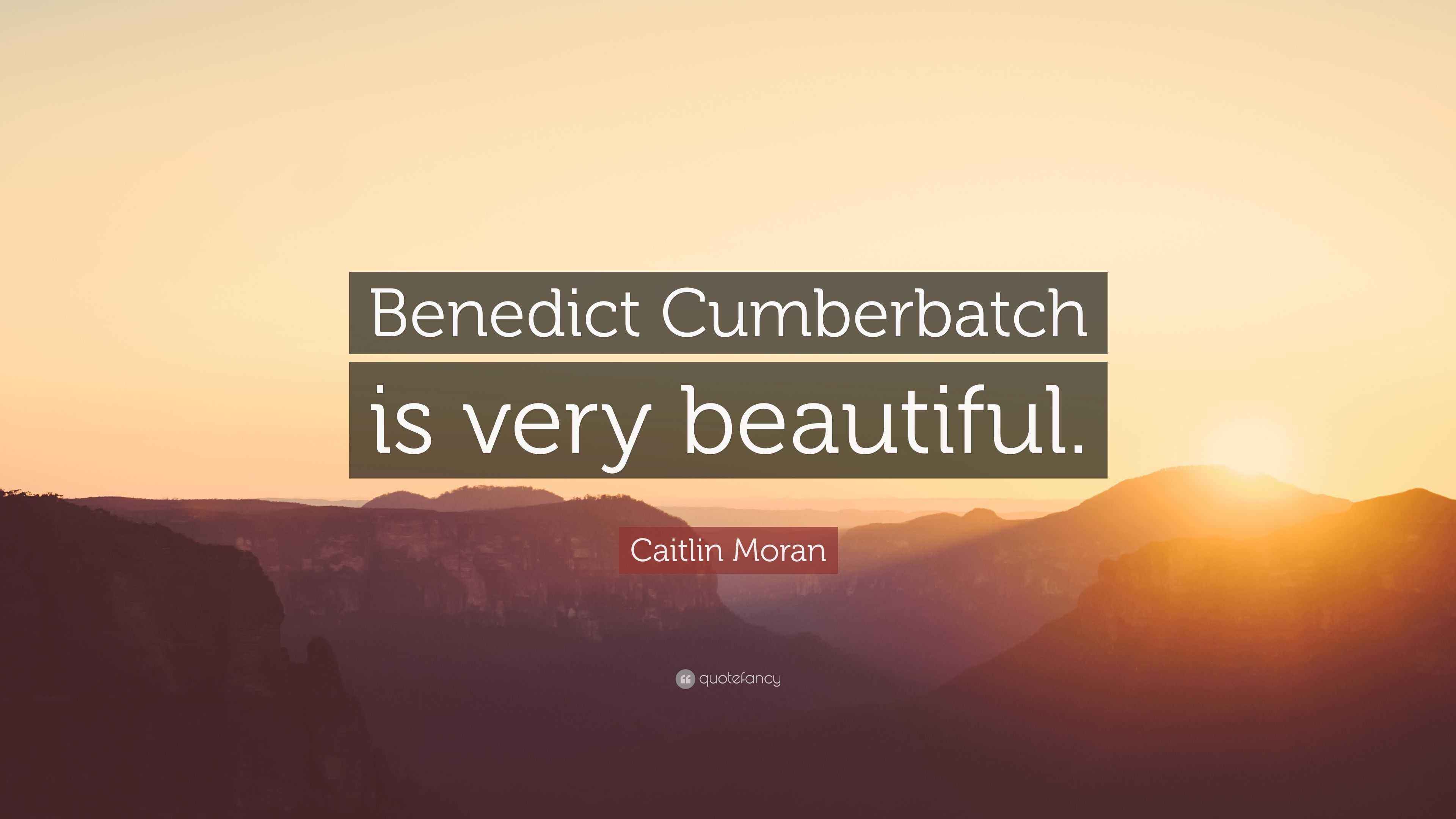 Caitlin Moran Quote: “Benedict Cumberbatch is very beautiful.”