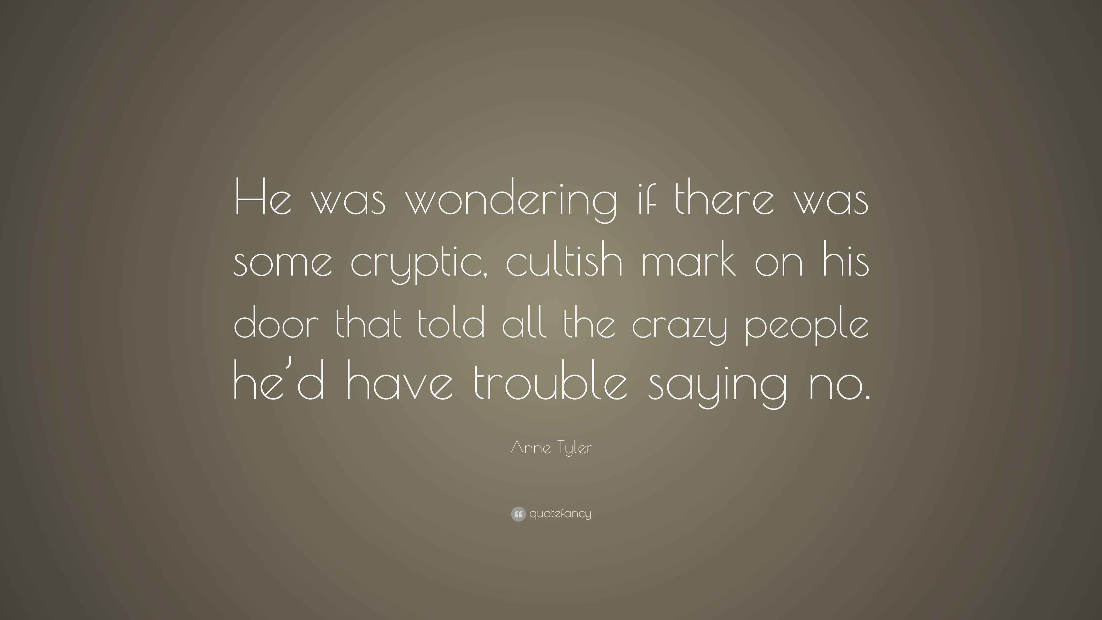 Anne Tyler Quote: “He was wondering if there was some cryptic, cultish ...