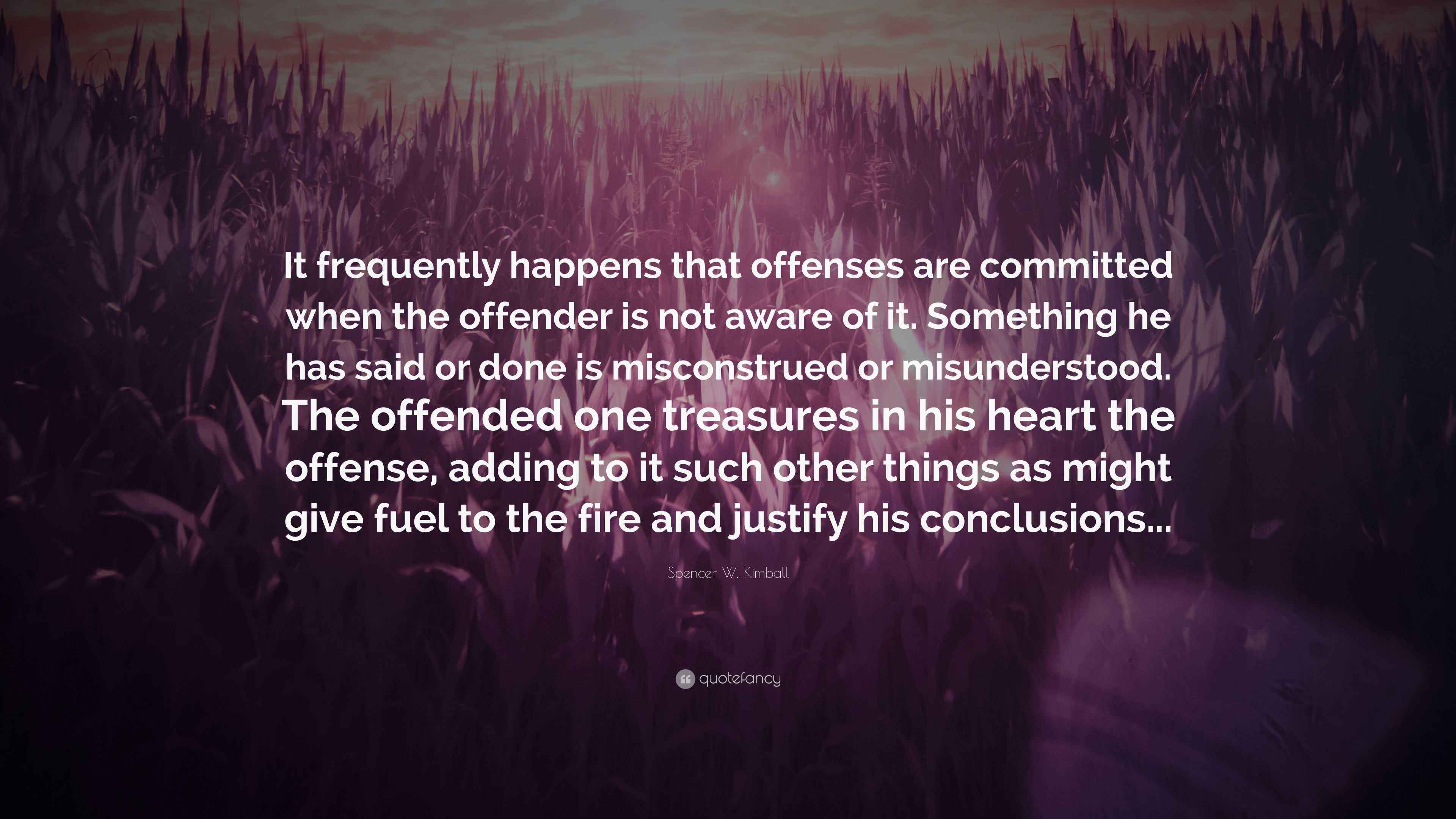 Spencer W. Kimball Quote: “It frequently happens that offenses are ...