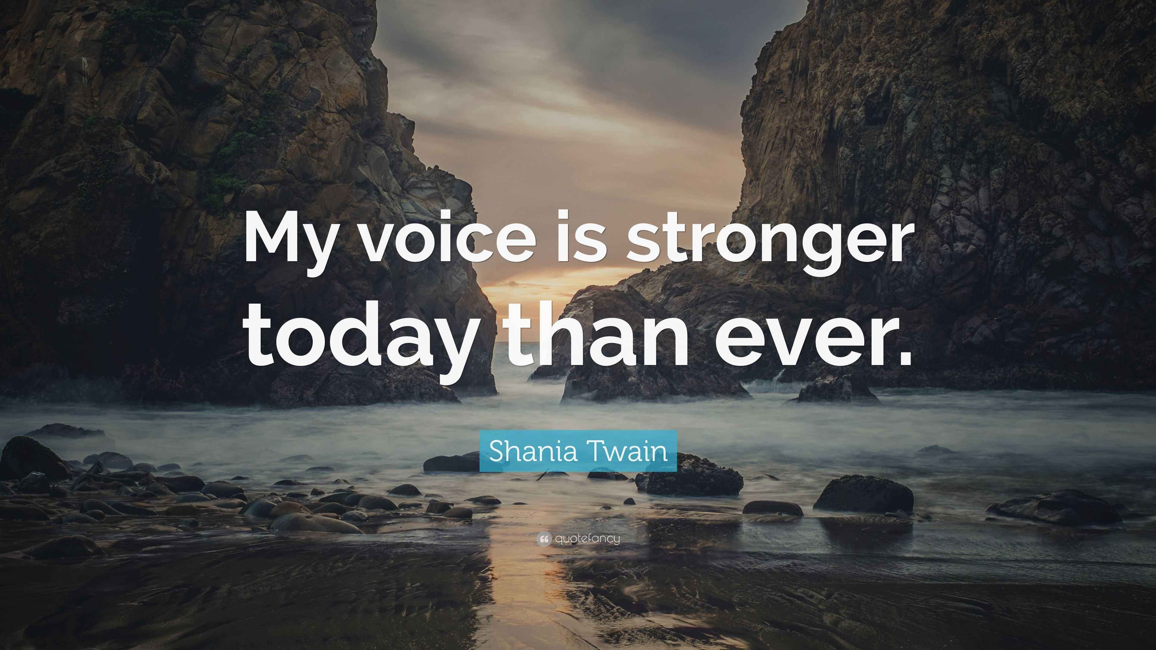 Shania Twain Quote: “My voice is stronger today than ever.”