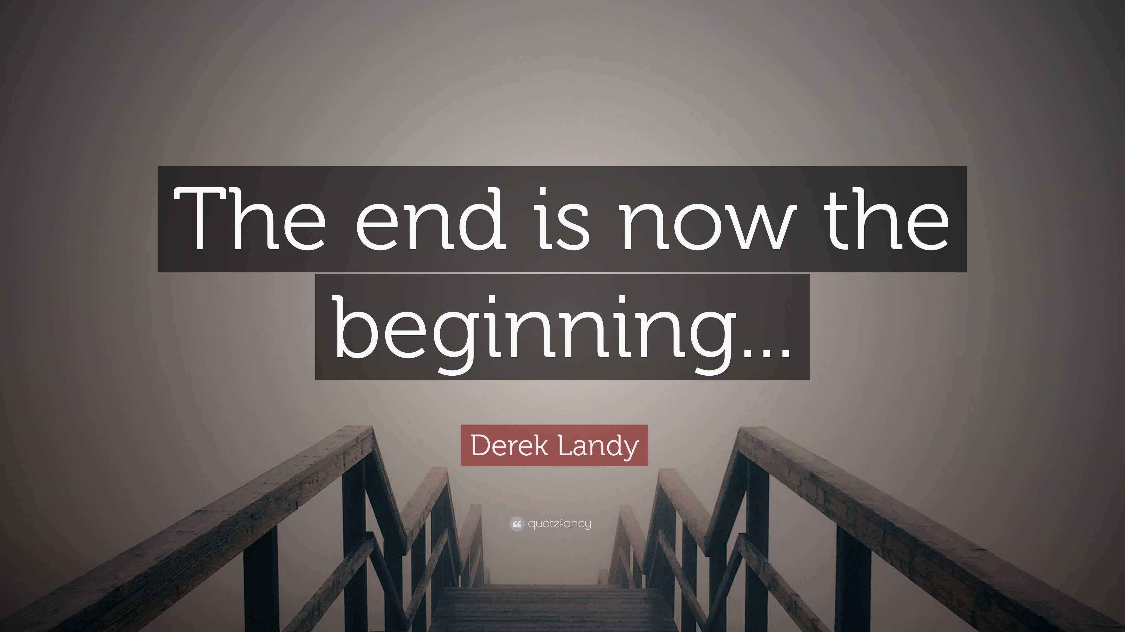 Derek Landy Quote: “The end is now the beginning...”