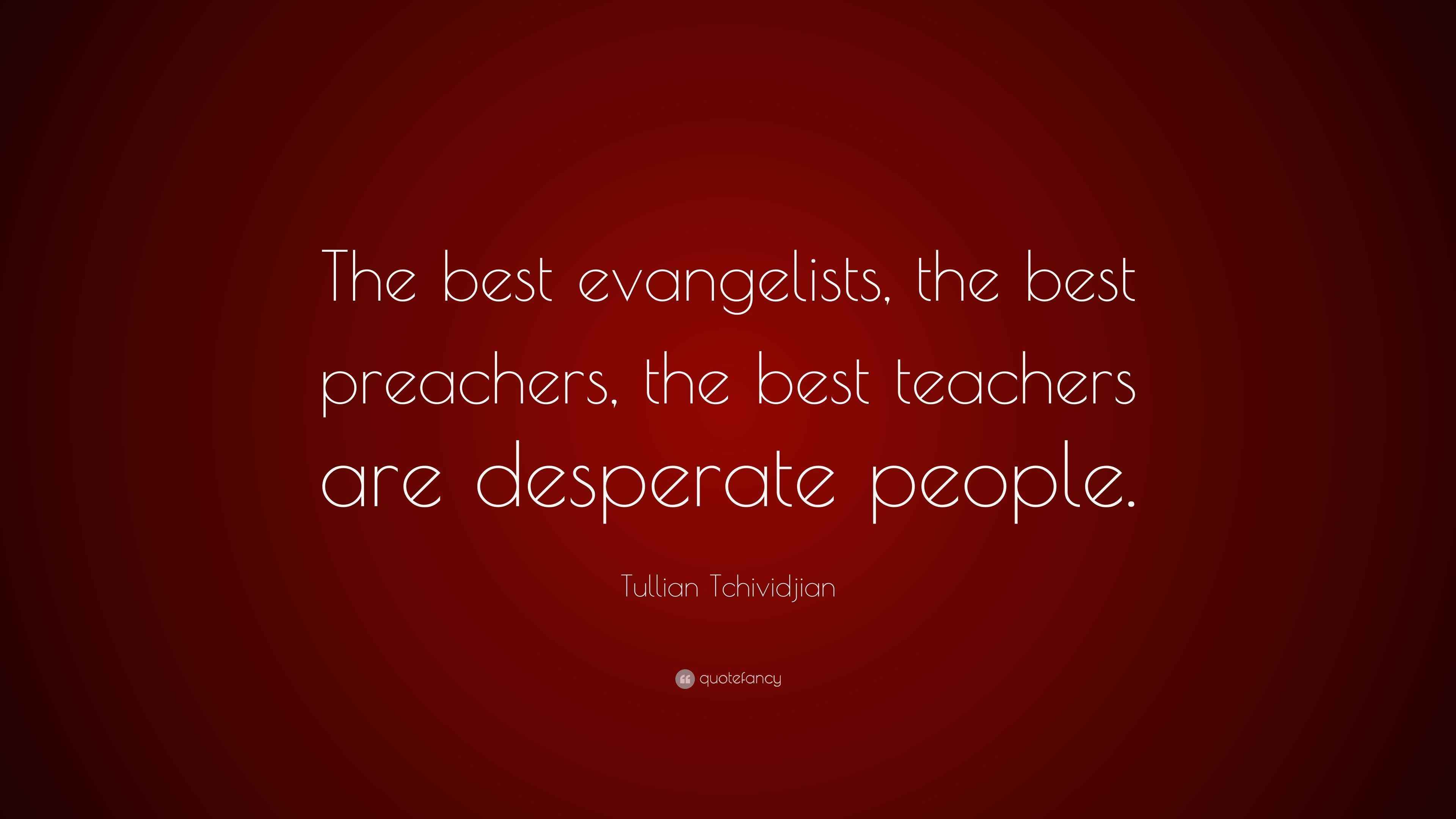 Tullian Tchividjian Quote: “The best evangelists, the best preachers ...