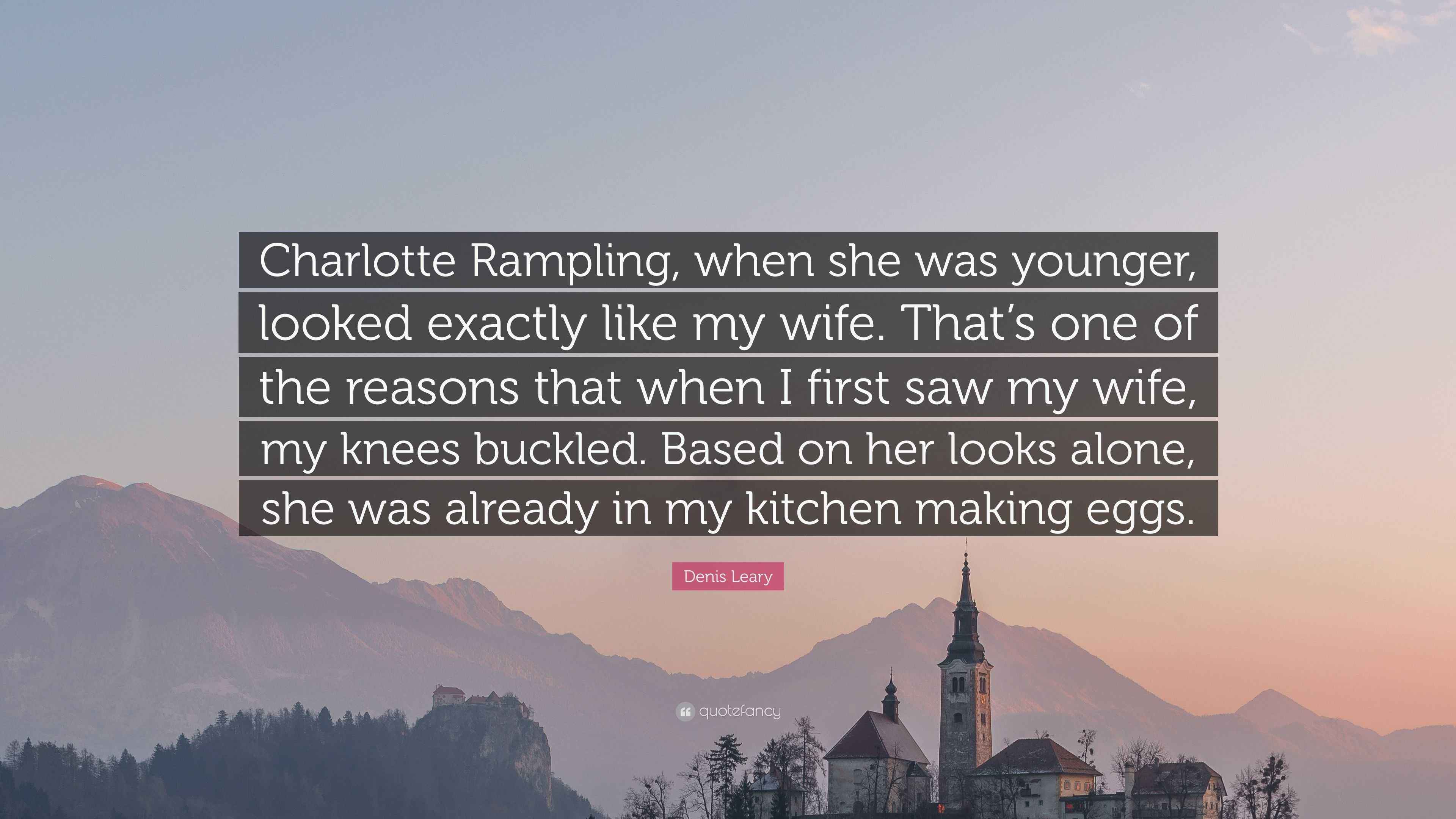 Denis Leary Quote: “Charlotte Rampling, when she was younger, looked ...