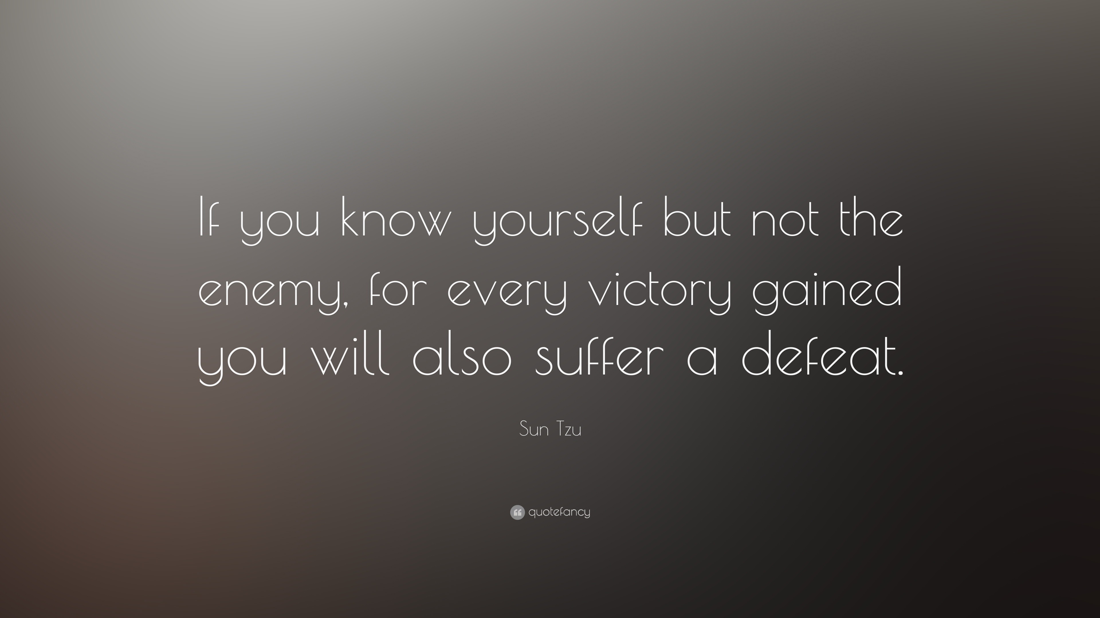 Sun Tzu Quote: “If you know yourself but not the enemy, for every ...