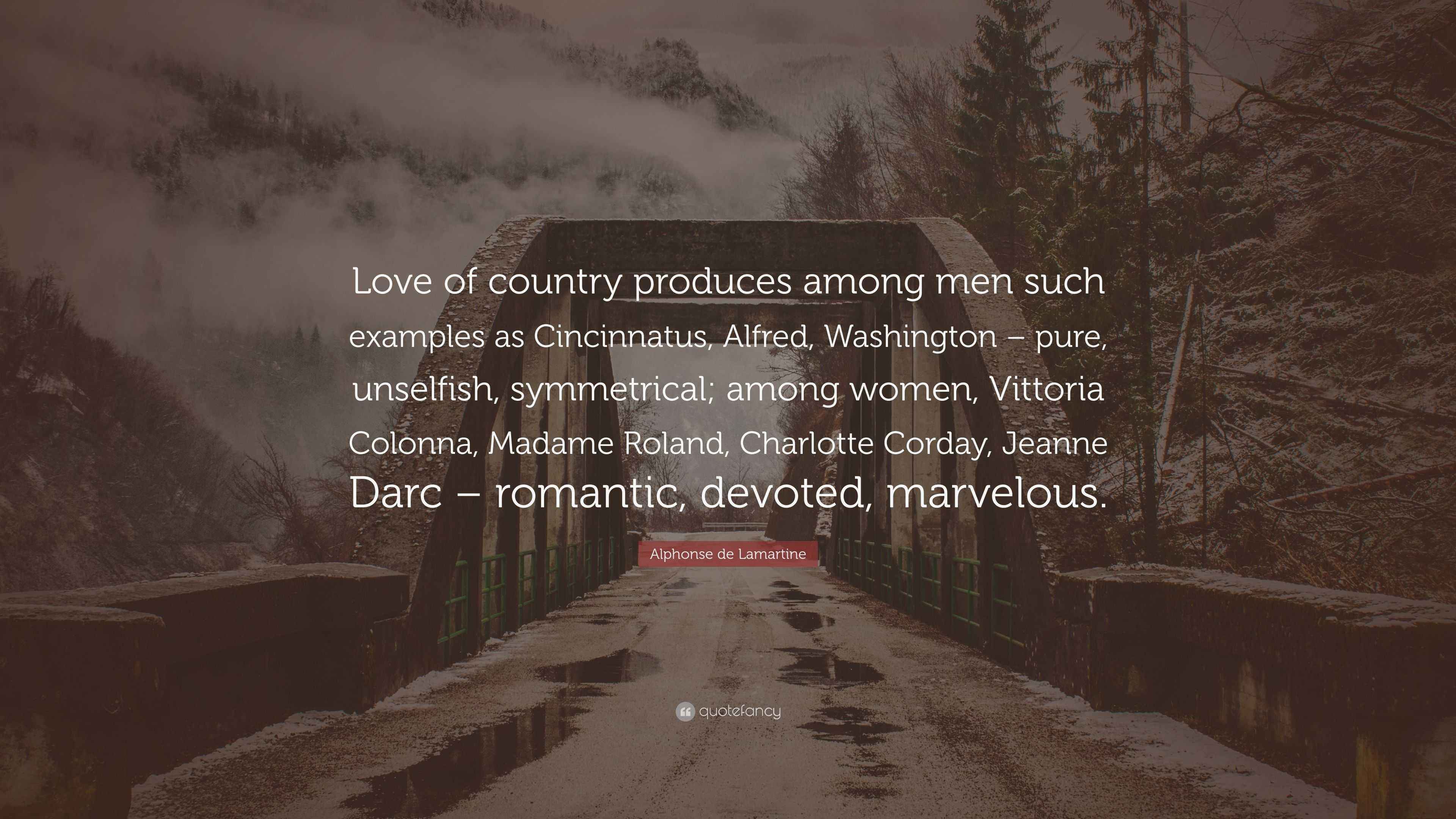 Alphonse de Lamartine Quote: “Love of country produces among men such ...