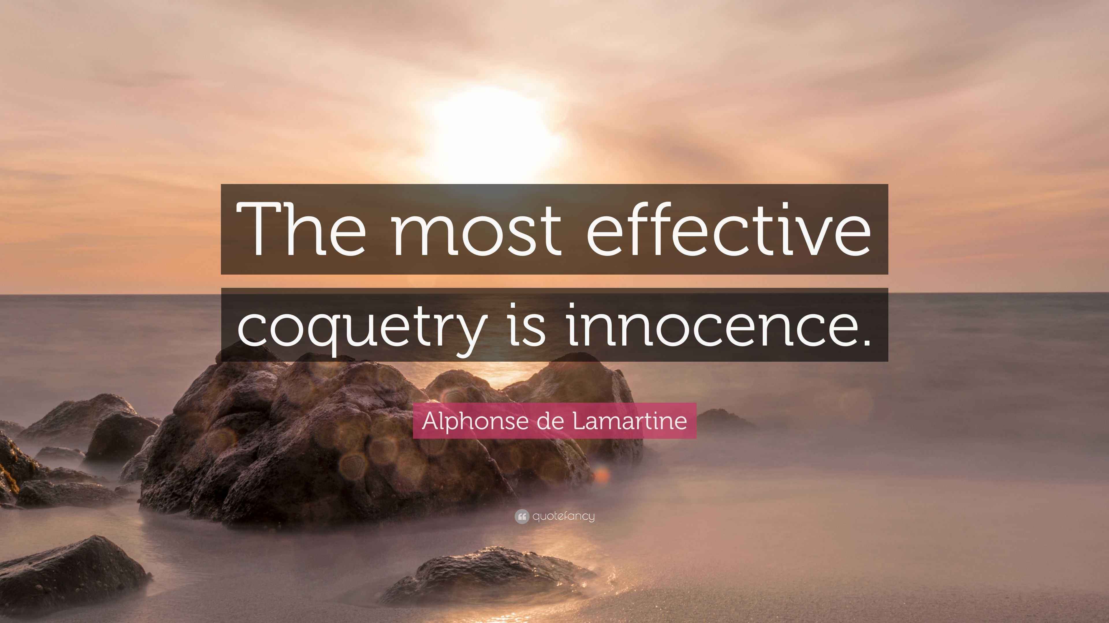 Alphonse de Lamartine Quote: “The most effective coquetry is innocence.”