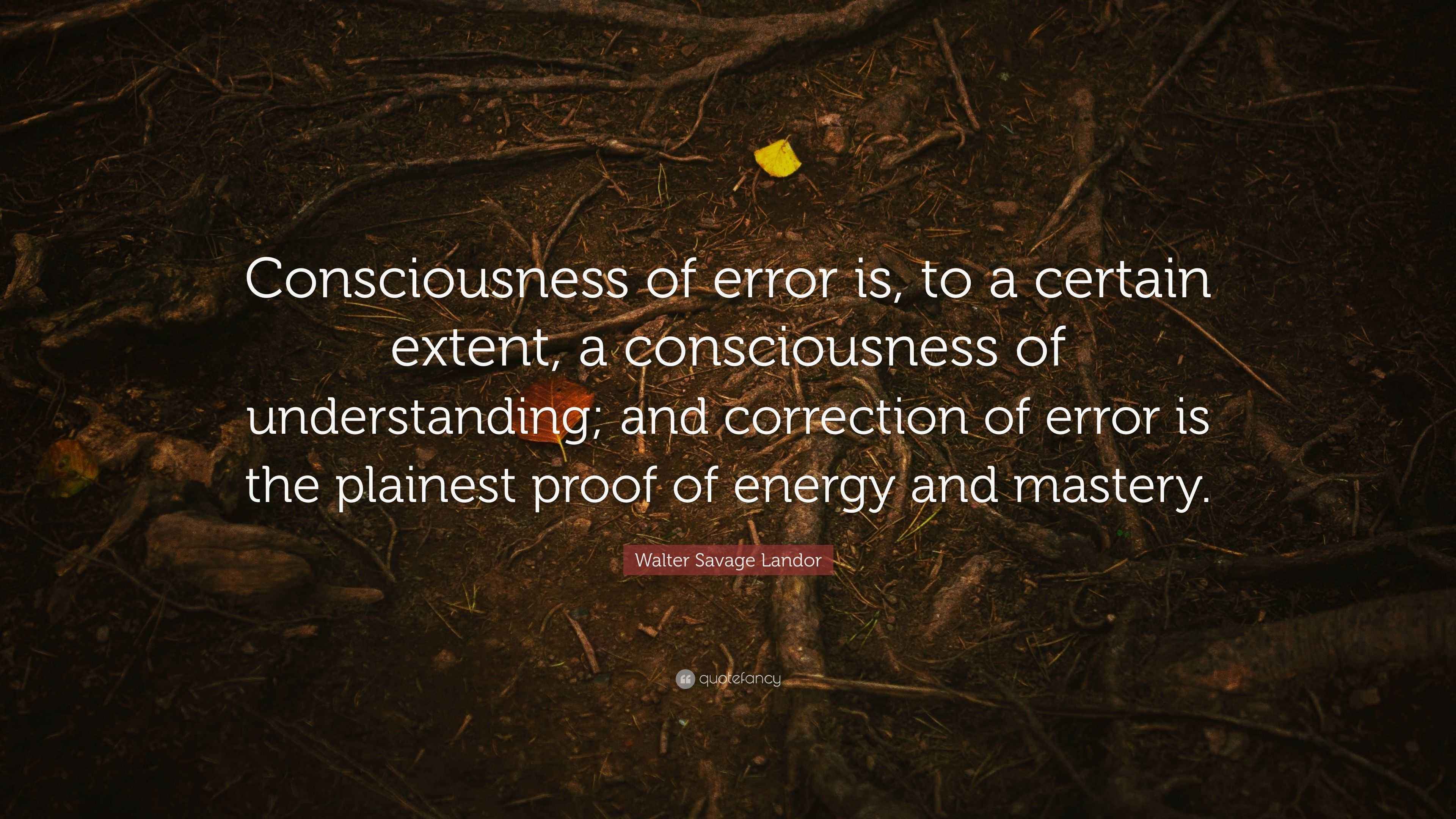 Walter Savage Landor Quote: “Consciousness of error is, to a certain ...