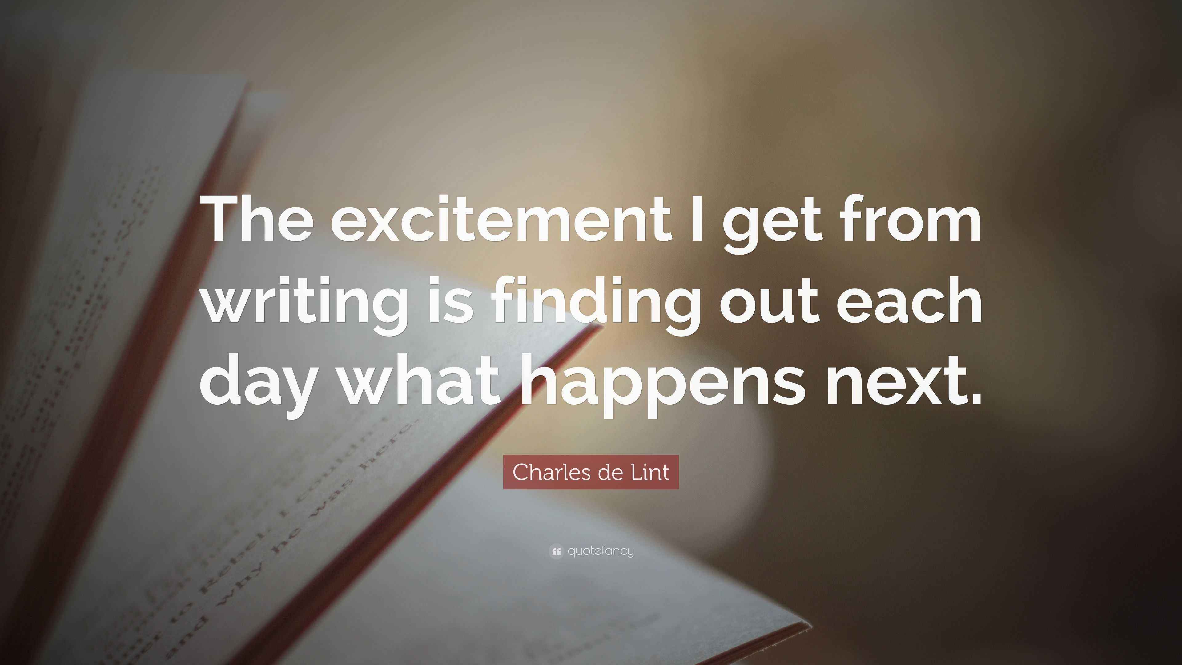 Charles de Lint Quote: “The excitement I get from writing is finding ...