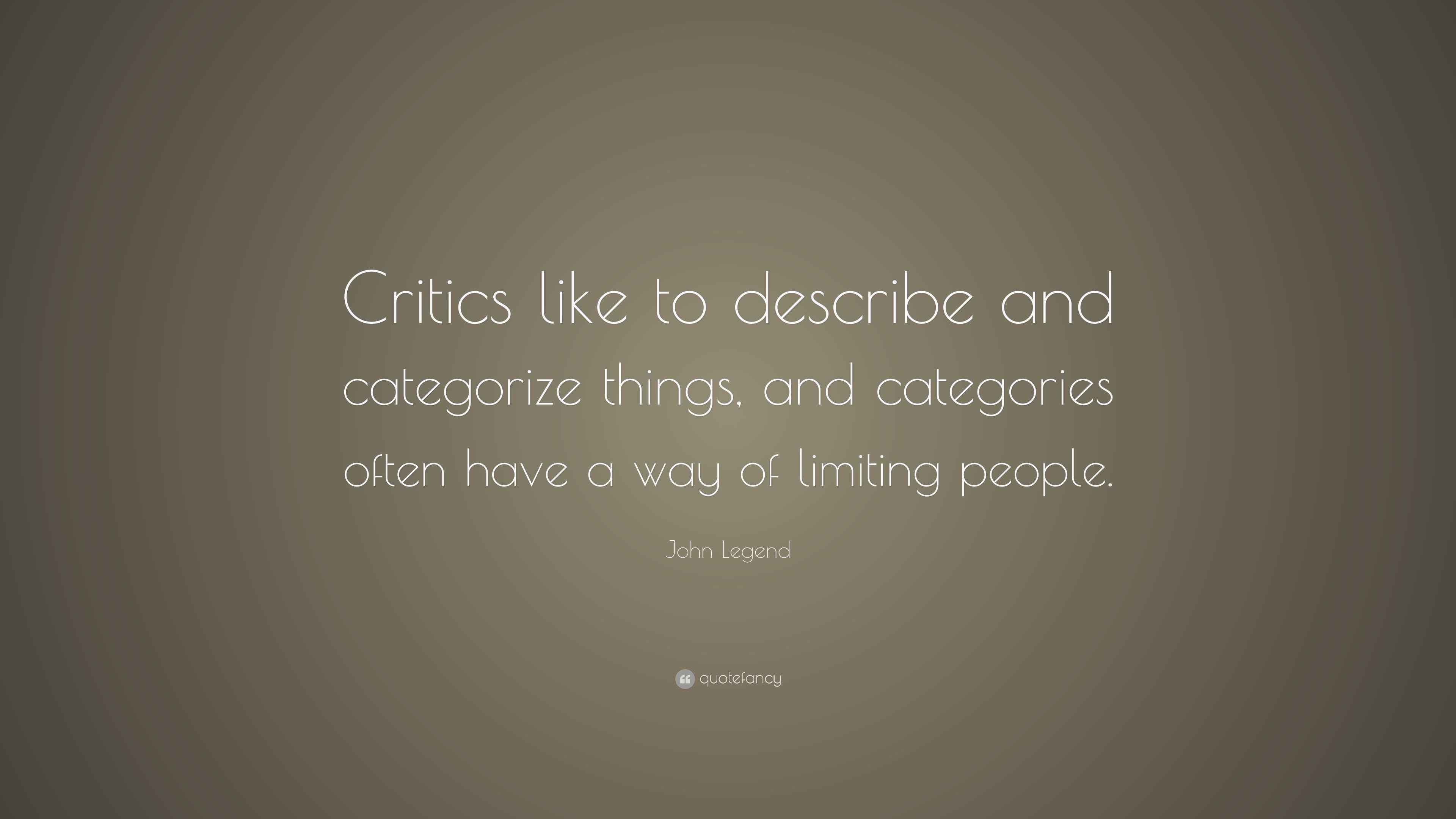 John Legend Quote: “Critics like to describe and categorize things, and ...