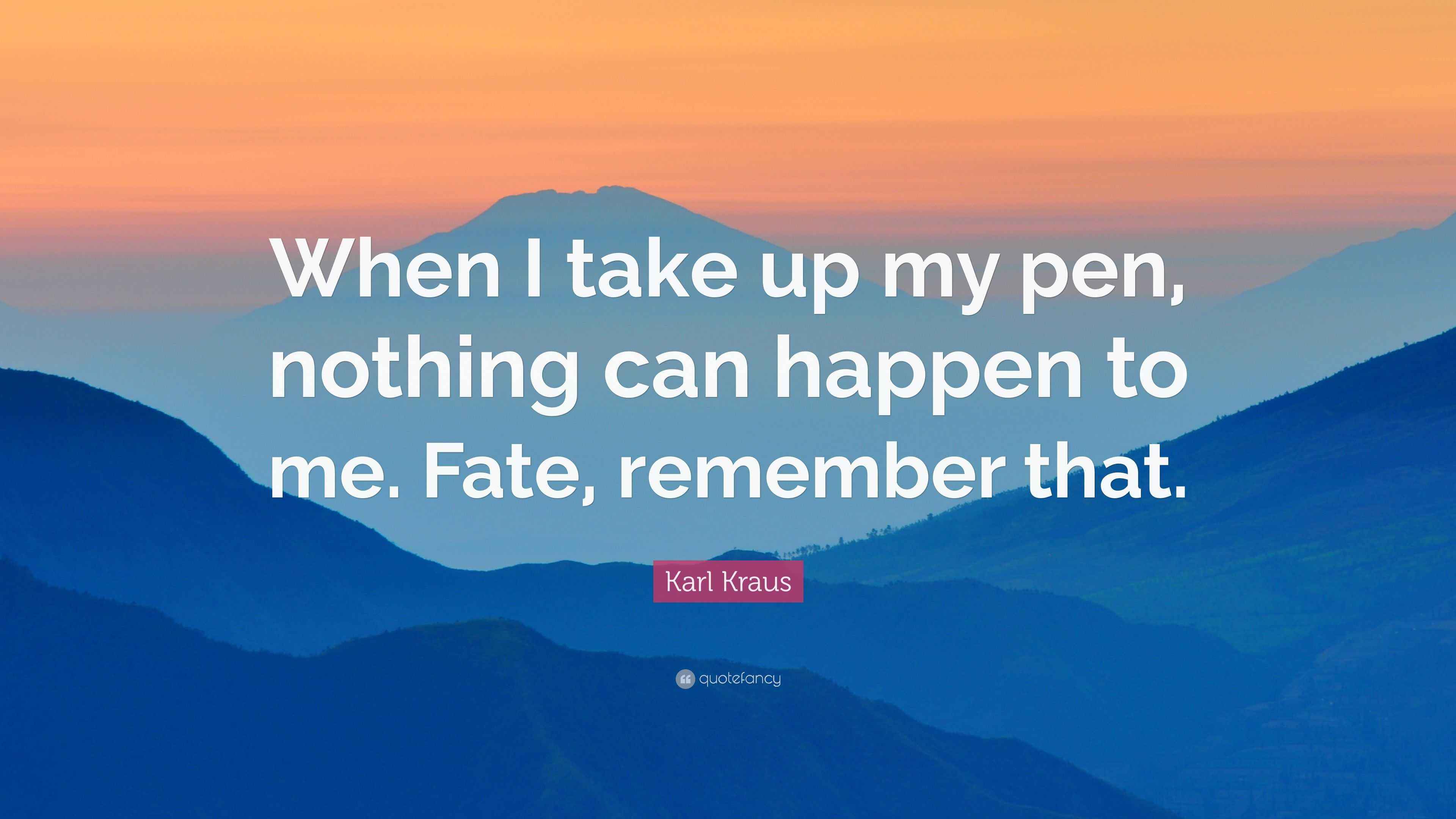 Karl Kraus Quote: “When I take up my pen, nothing can happen to me ...
