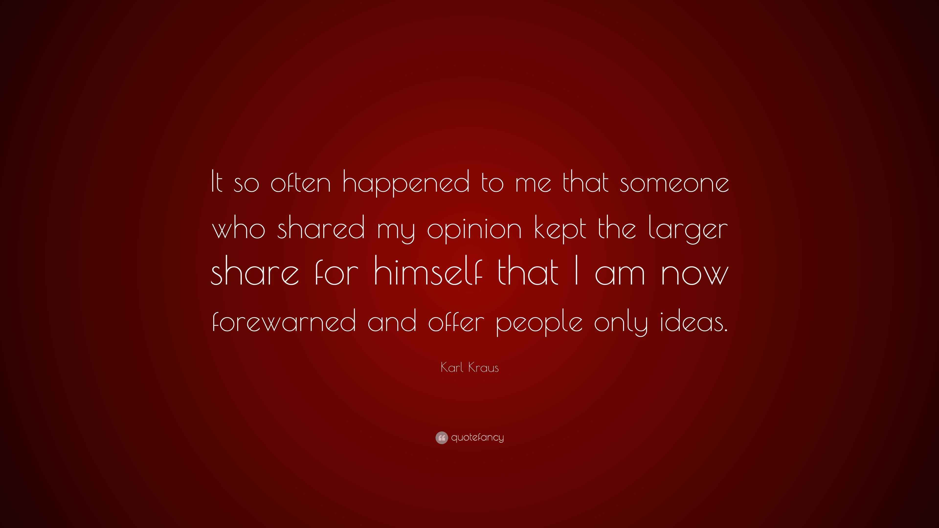 Karl Kraus Quote: “It so often happened to me that someone who shared ...