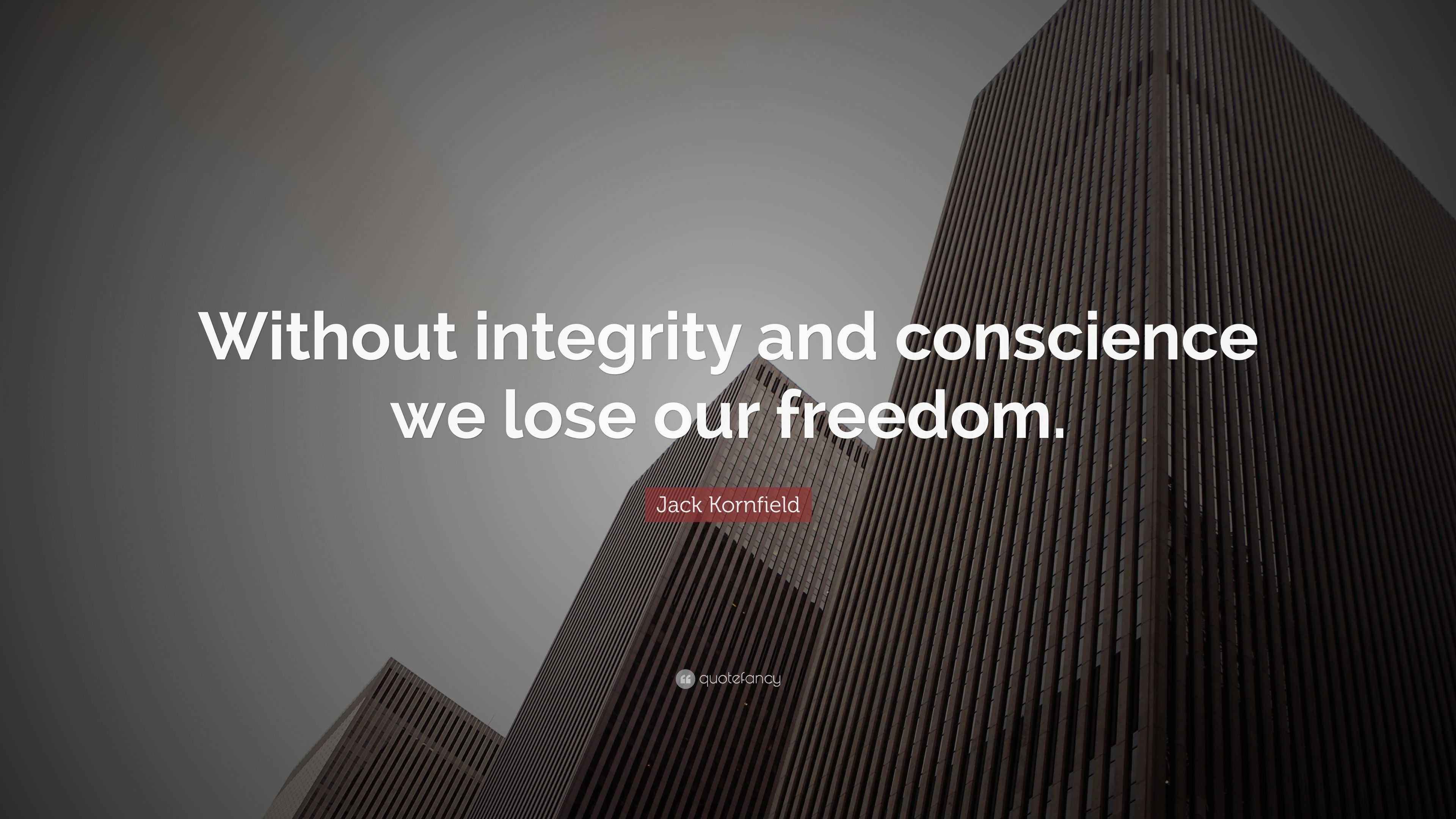 Jack Kornfield Quote: “Without integrity and conscience we lose our ...