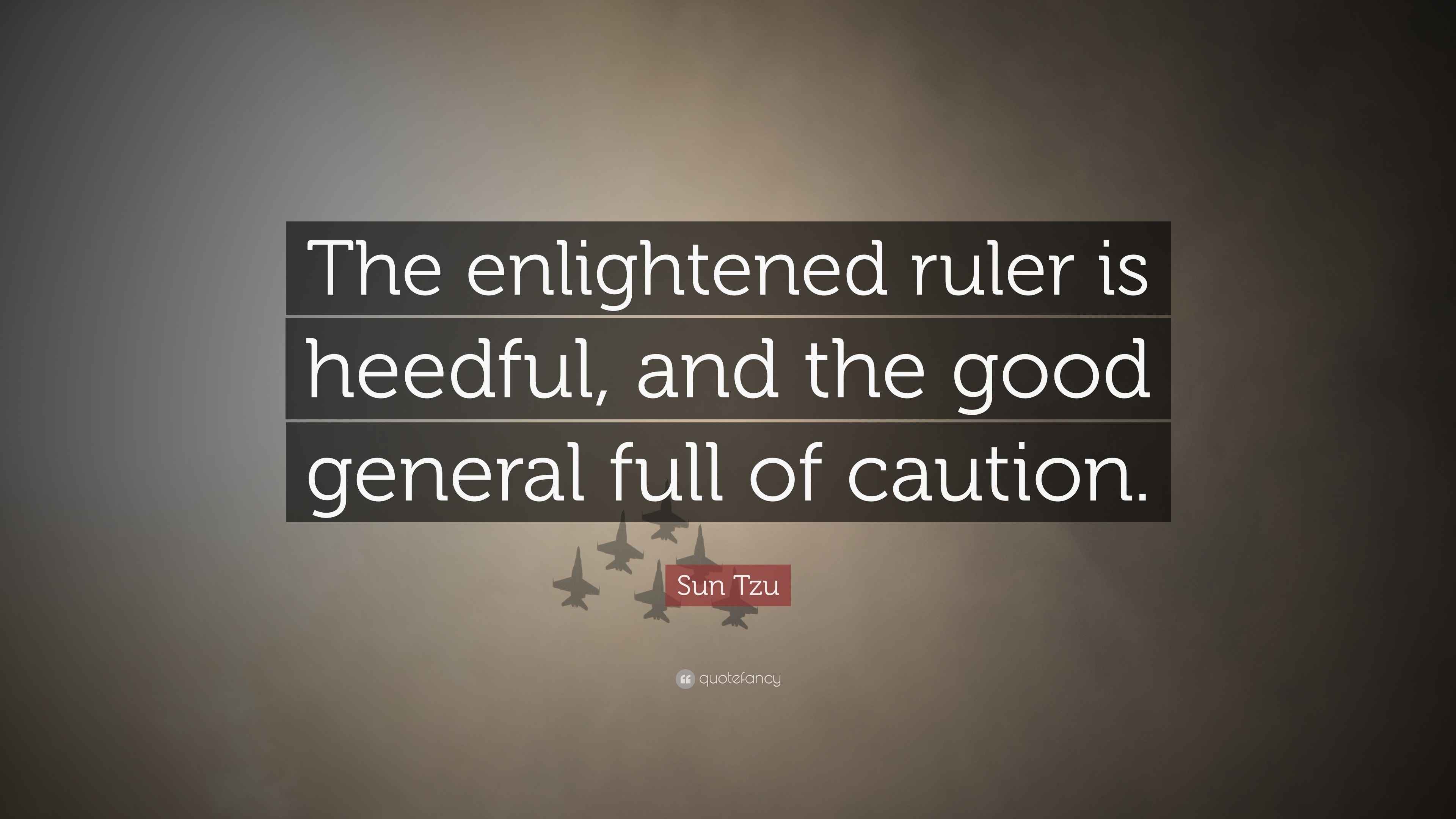 Sun Tzu Quote: “The enlightened ruler is heedful, and the good general ...