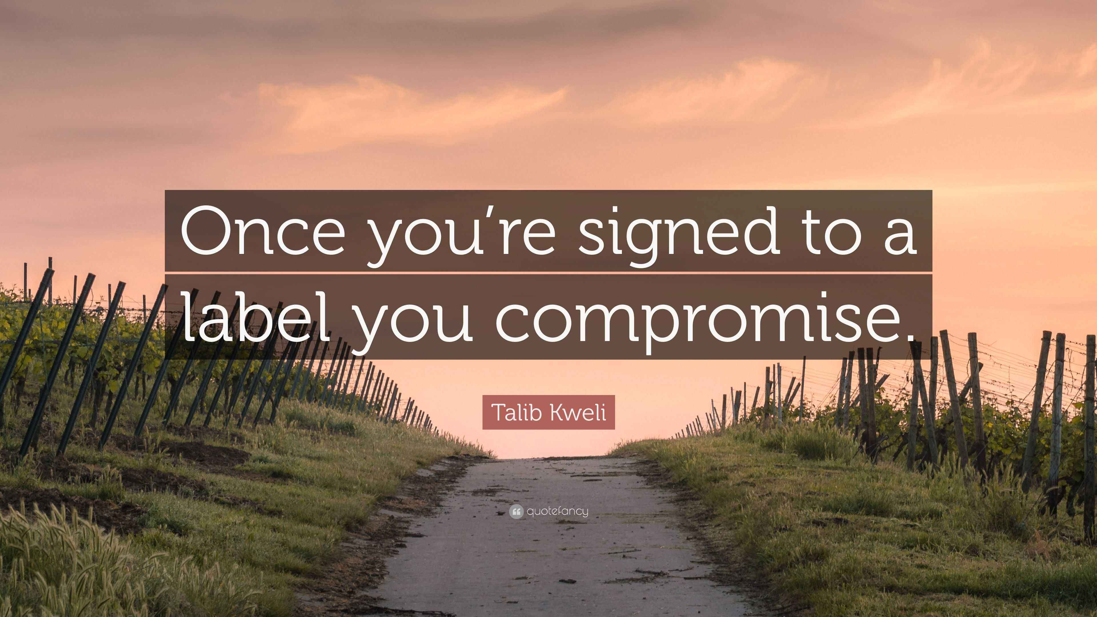 Talib Kweli Quote: “Once you’re signed to a label you compromise.”