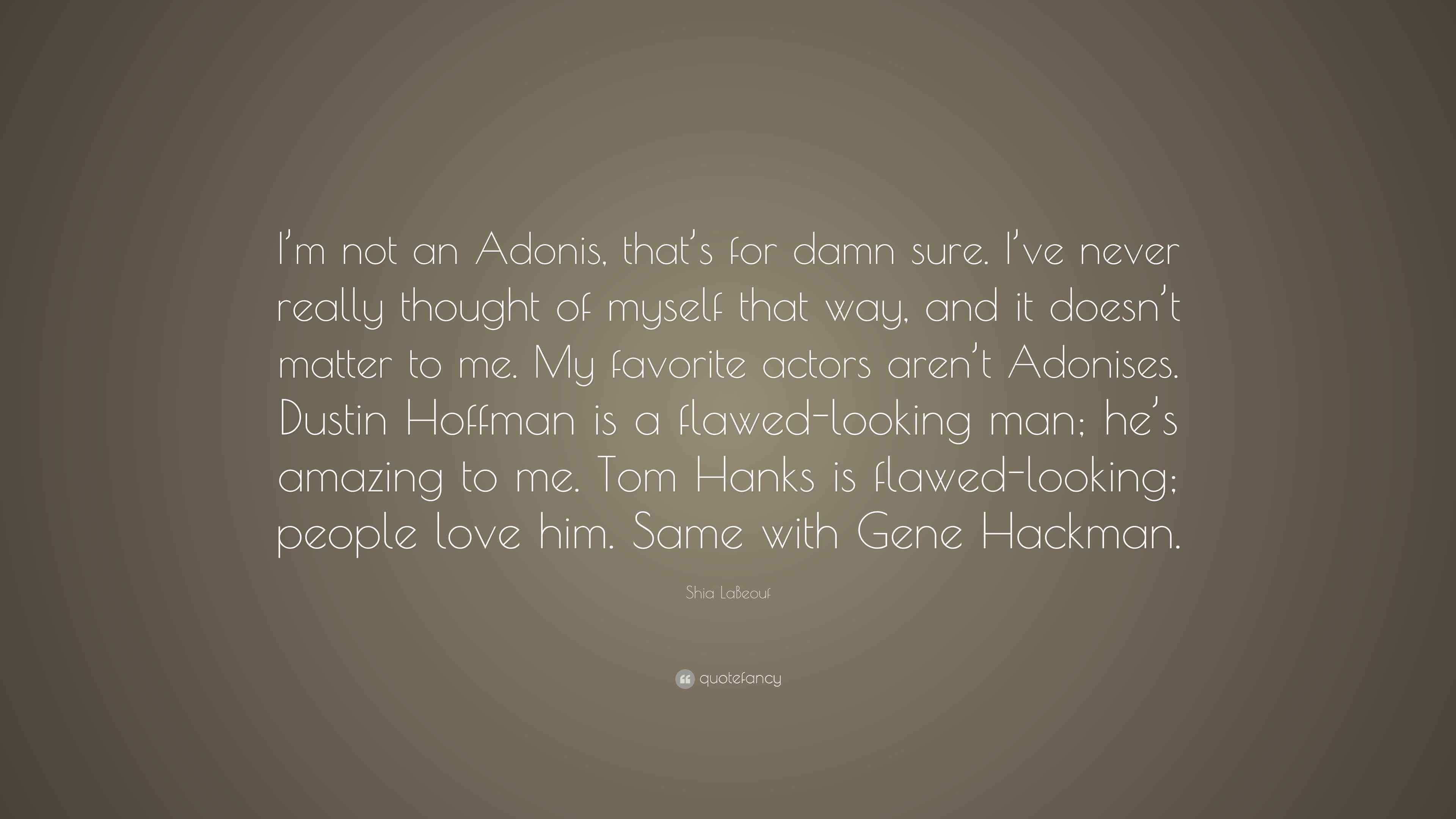 Shia LaBeouf Quote: “I’m not an Adonis, that’s for damn sure. I’ve ...