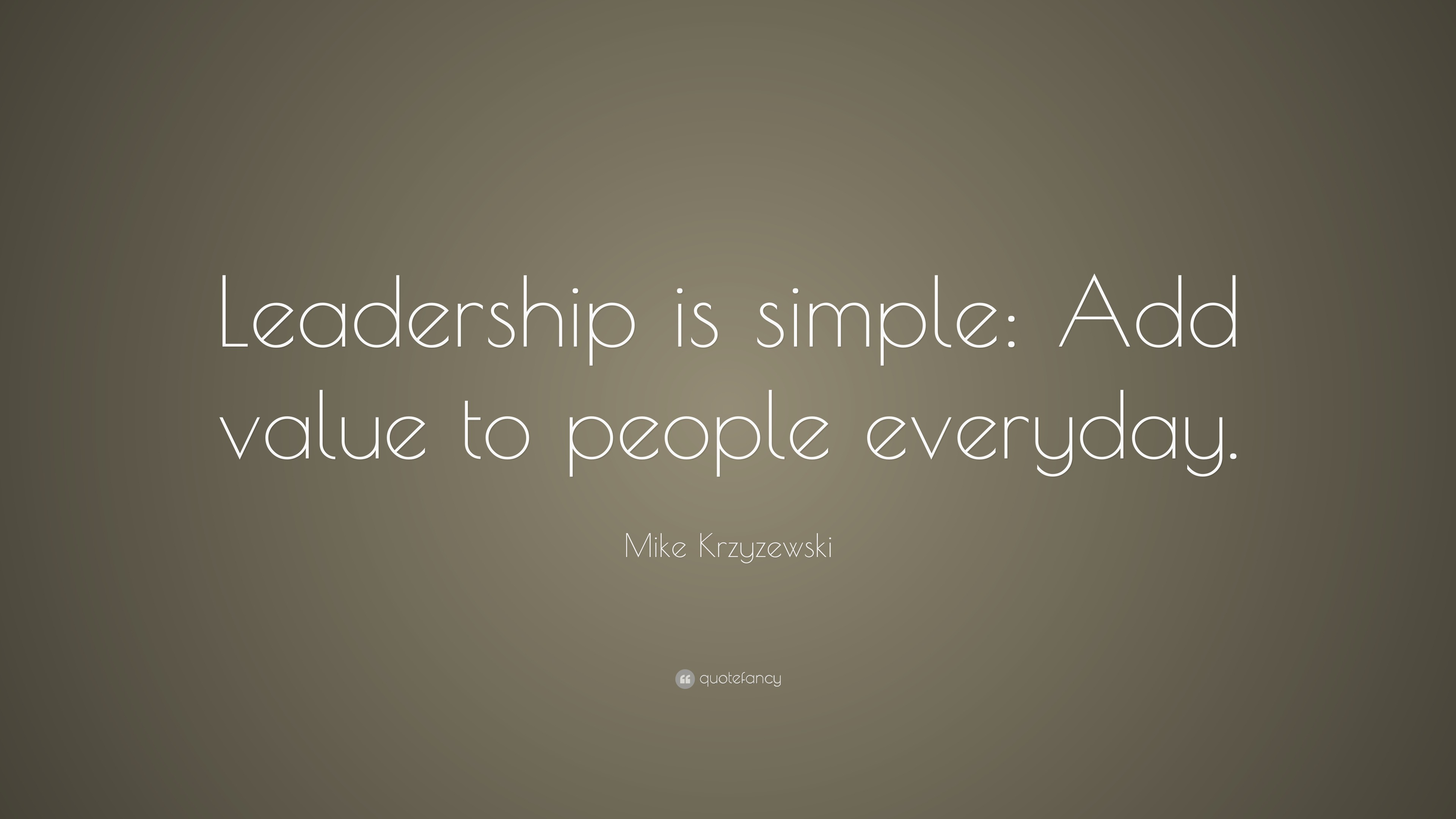 Mike Krzyzewski Quote: “Leadership is simple: Add value to people ...