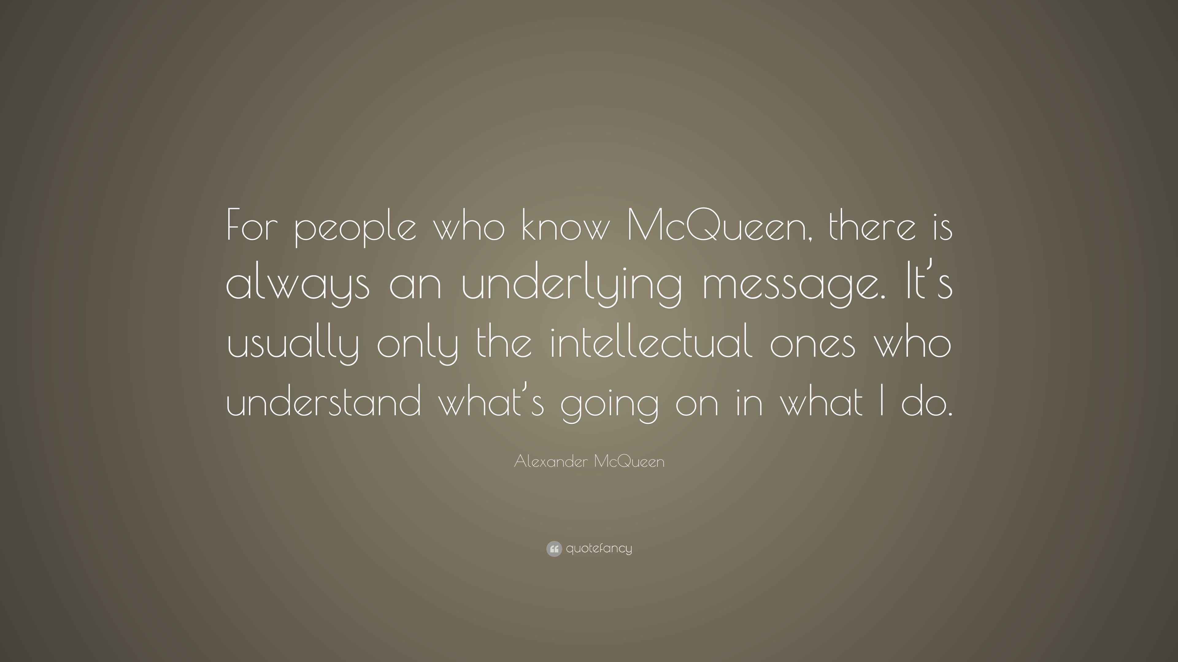 Alexander McQueen Quote: “For people who know McQueen, there is always ...