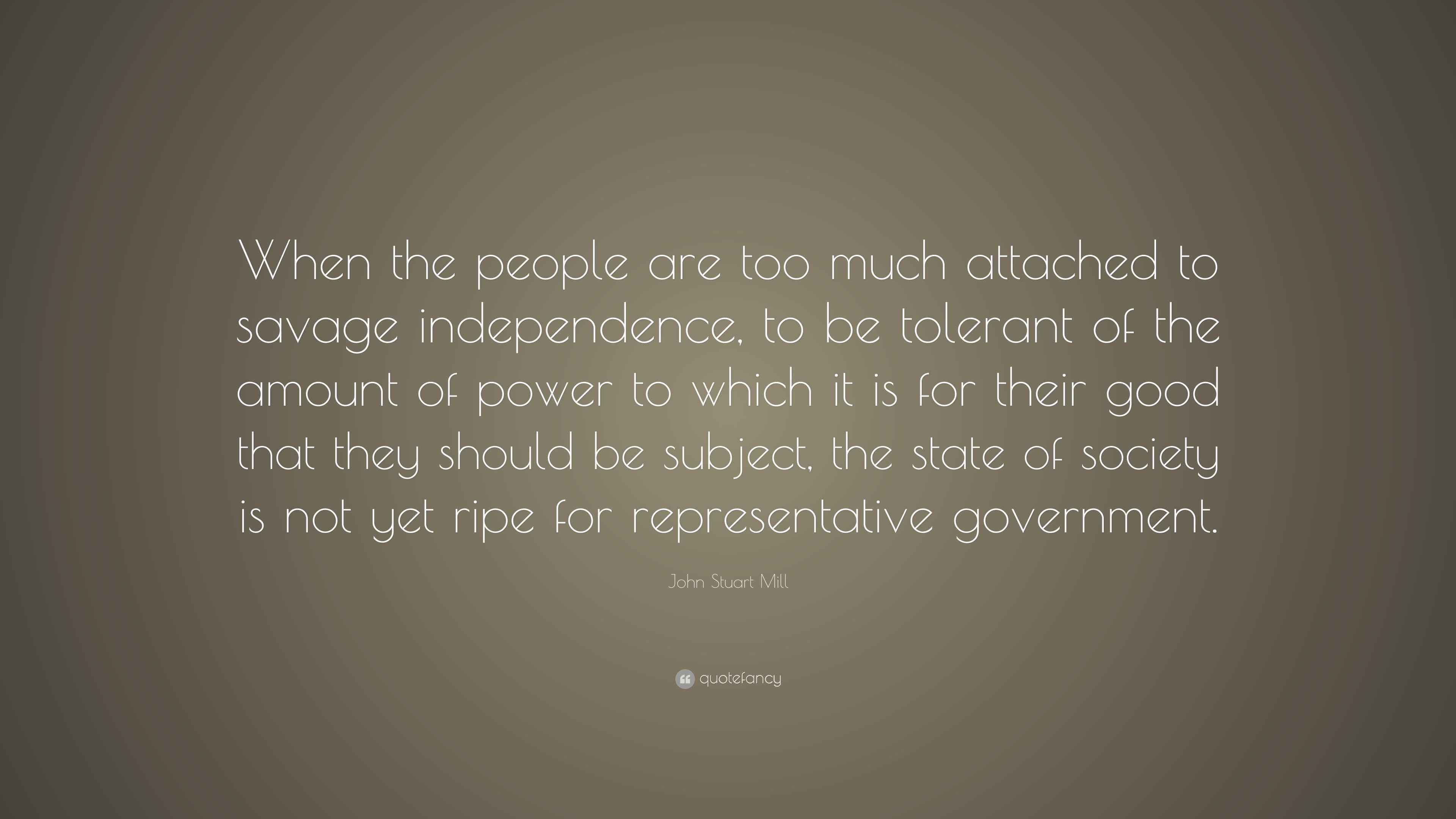 John Stuart Mill Quote: “When the people are too much attached to ...
