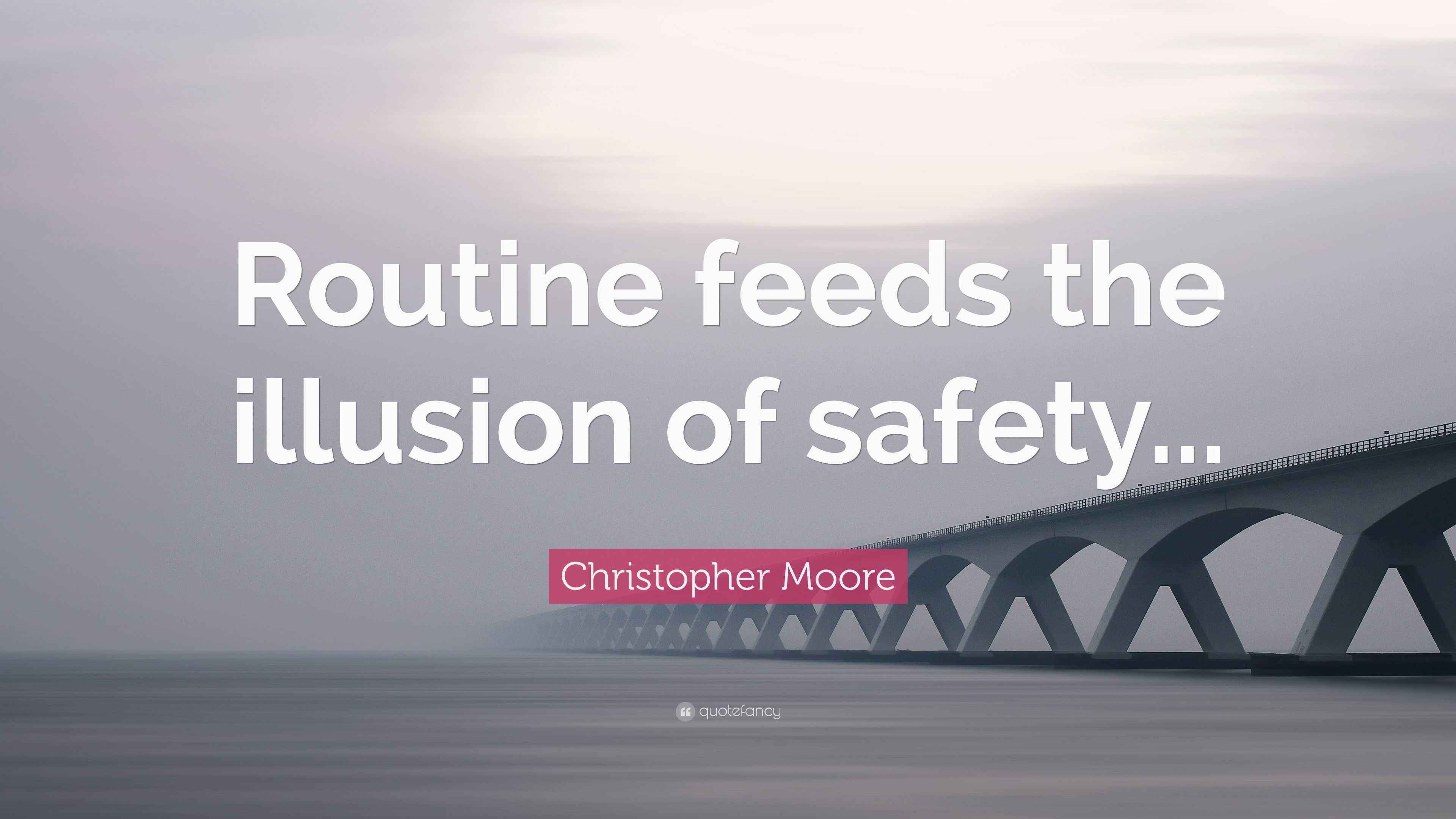 Christopher Moore Quote: “Routine feeds the illusion of safety...”